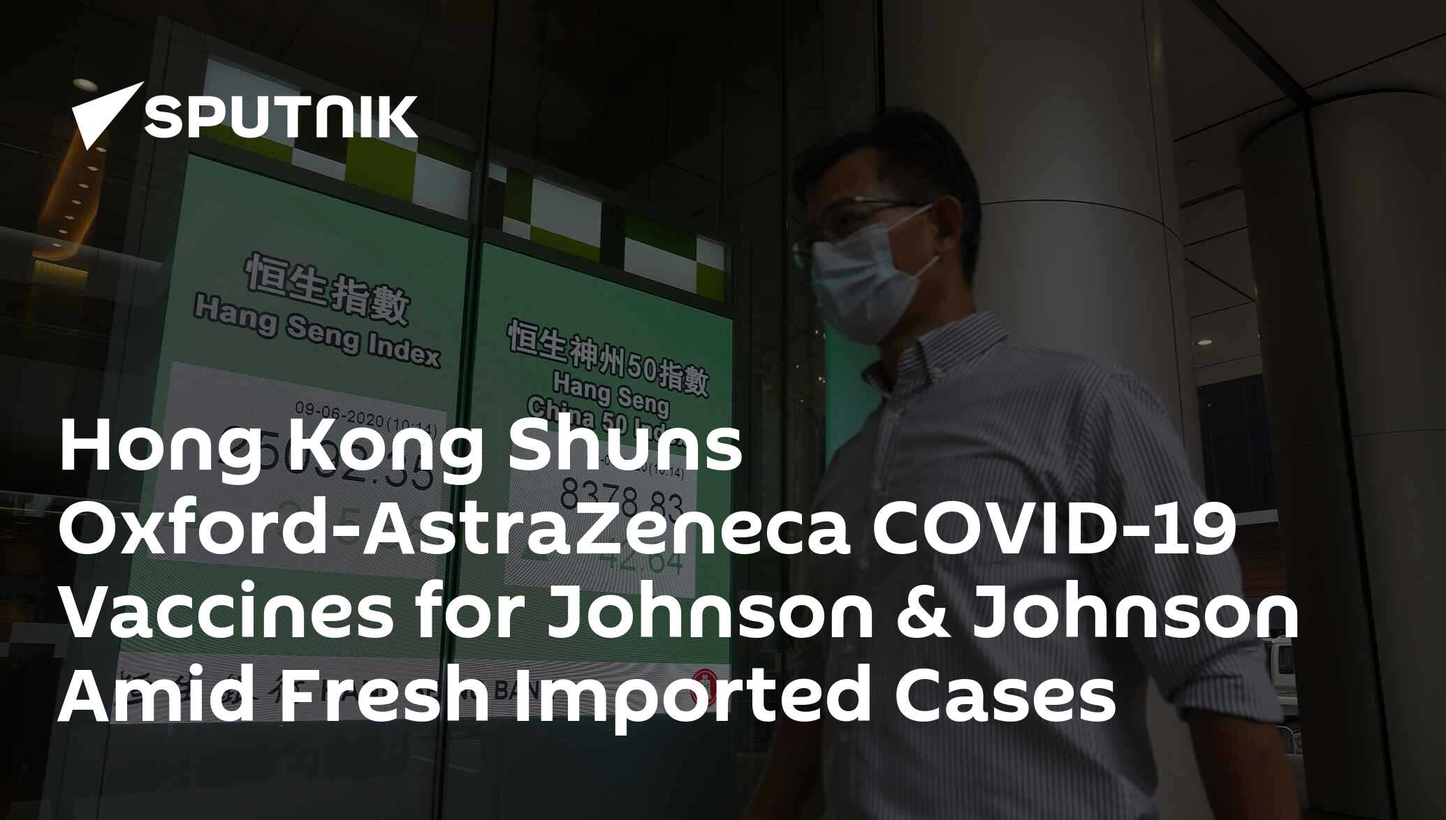 Hong Kong Shuns Oxford-AstraZeneca COVID-19 Vaccines for Johnson ...