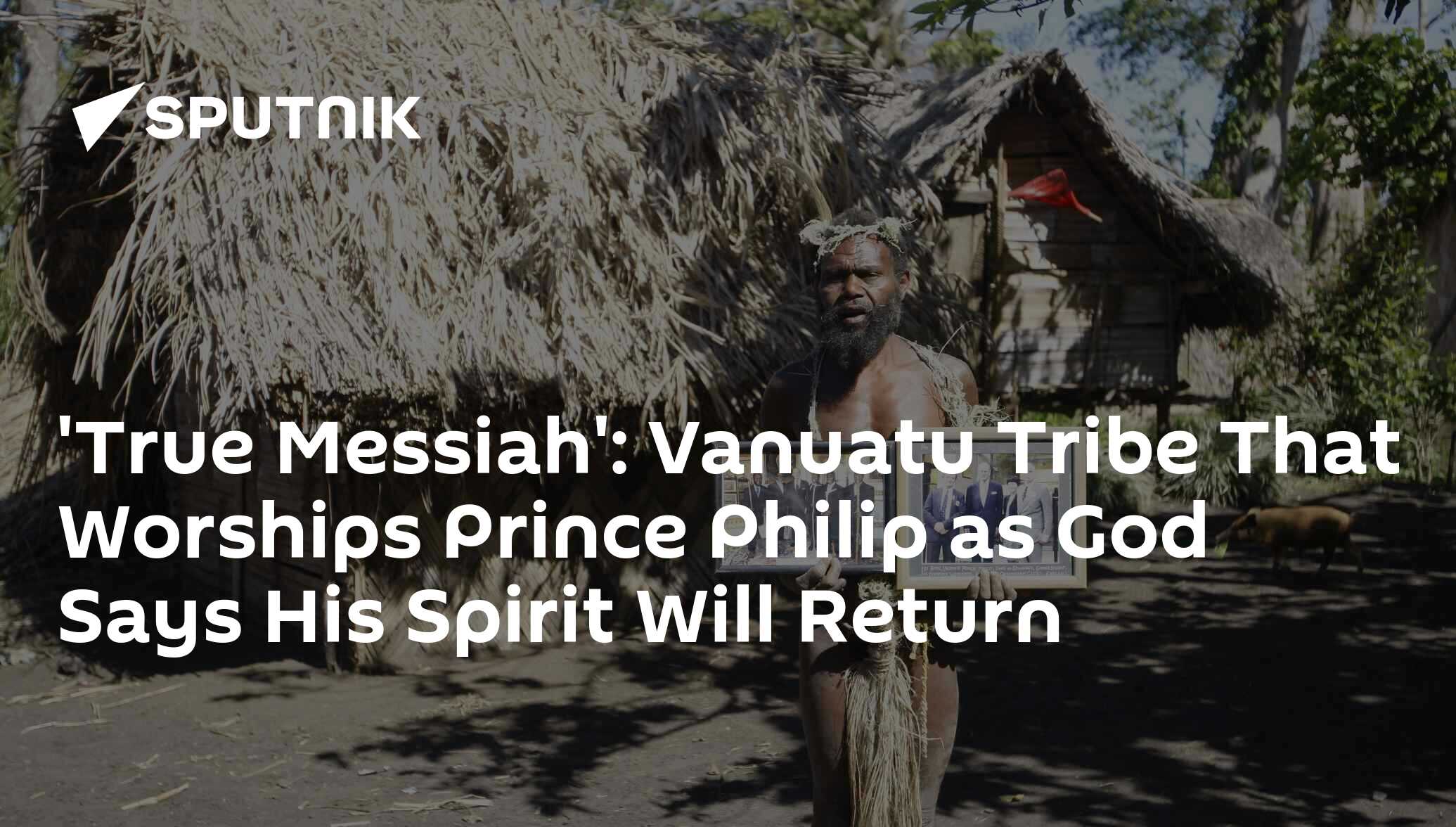 'True Messiah': Vanuatu Tribe That Worships Prince Philip as God Says ...