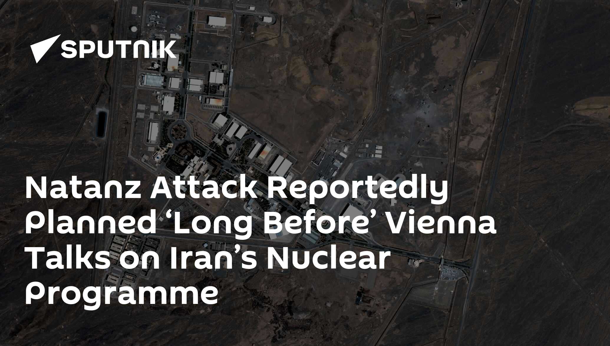 Natanz Attack Reportedly Planned ‘Long Before’ Vienna Talks on Iran’s ...