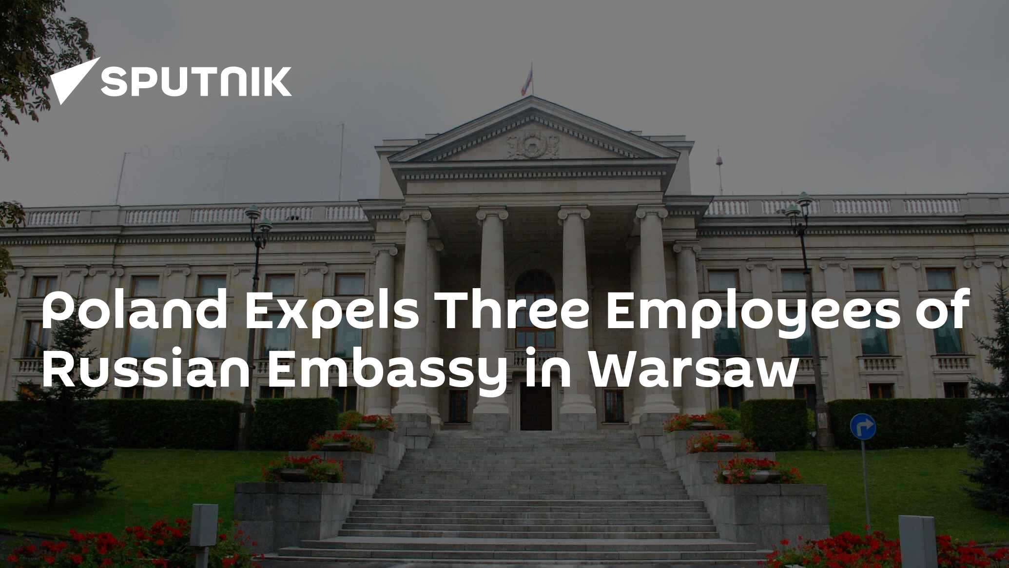 Poland Expels Three Employees of Russian Embassy in Warsaw