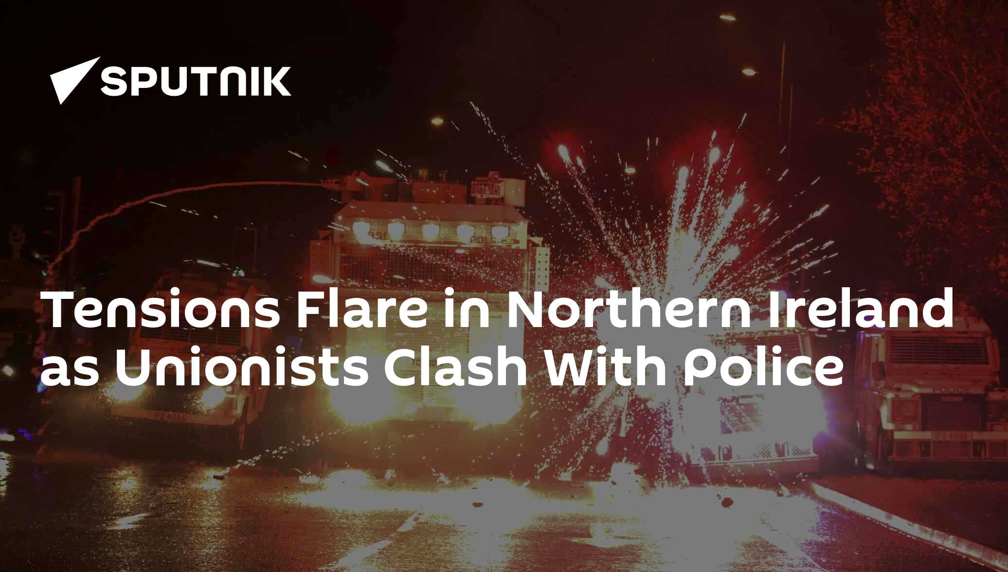 Tensions Flare in Northern Ireland as Unionists Clash With Police - 17. ...