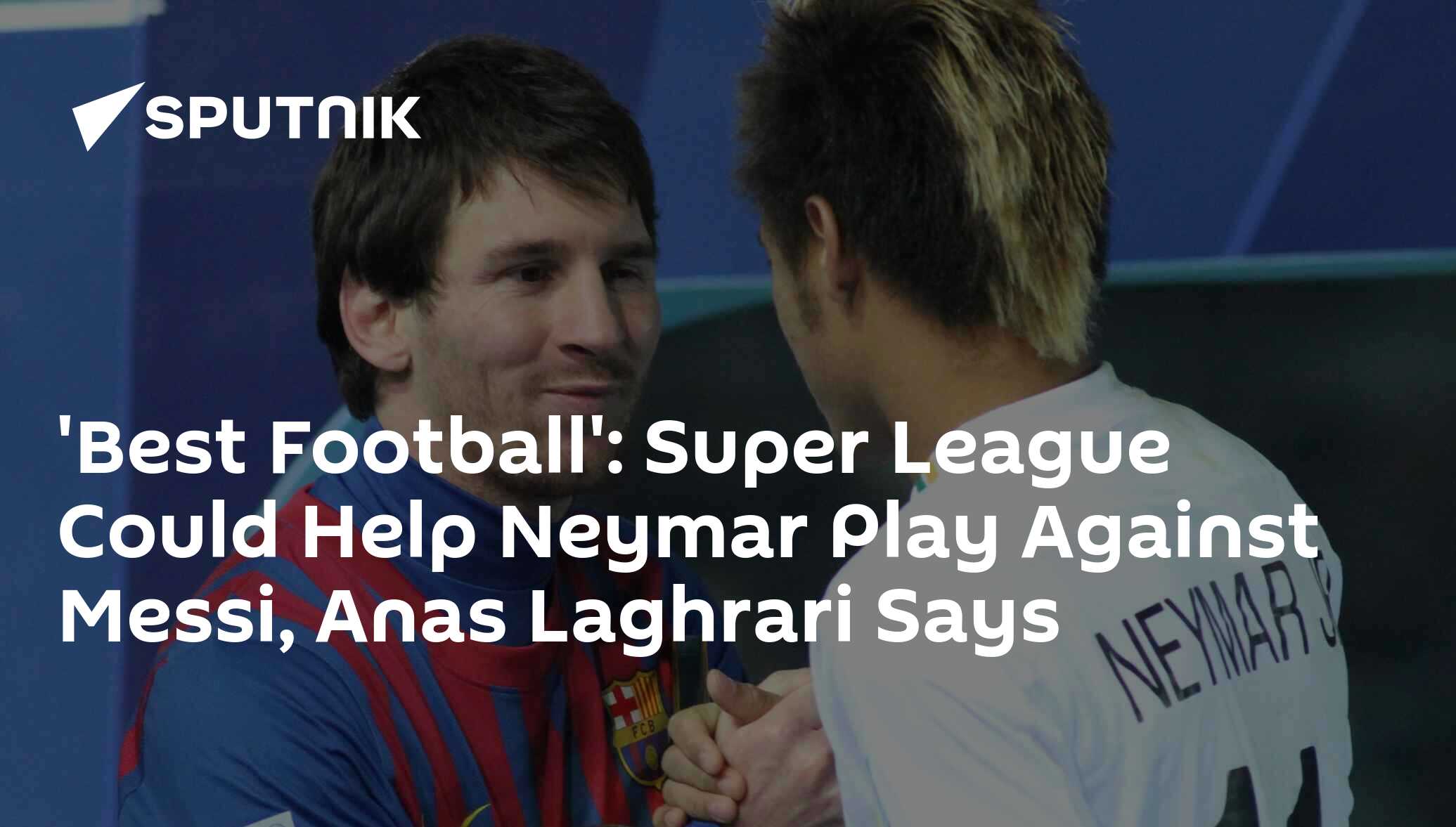 'Best Football': Super League Could Help Neymar Play Against Messi ...