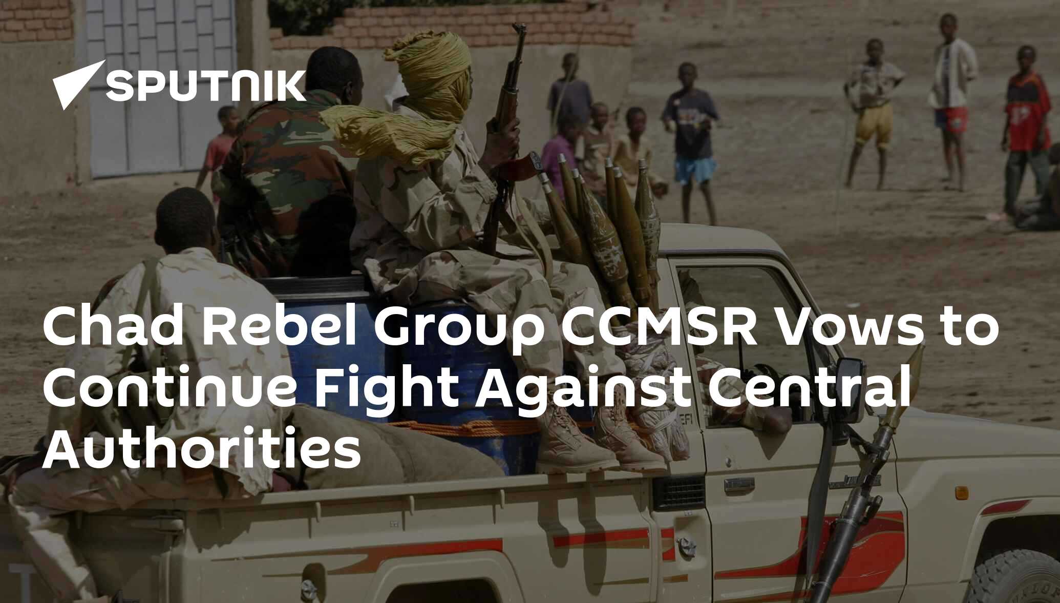 Chad Rebel Group CCMSR Vows to Continue Fight Against Central Authorities