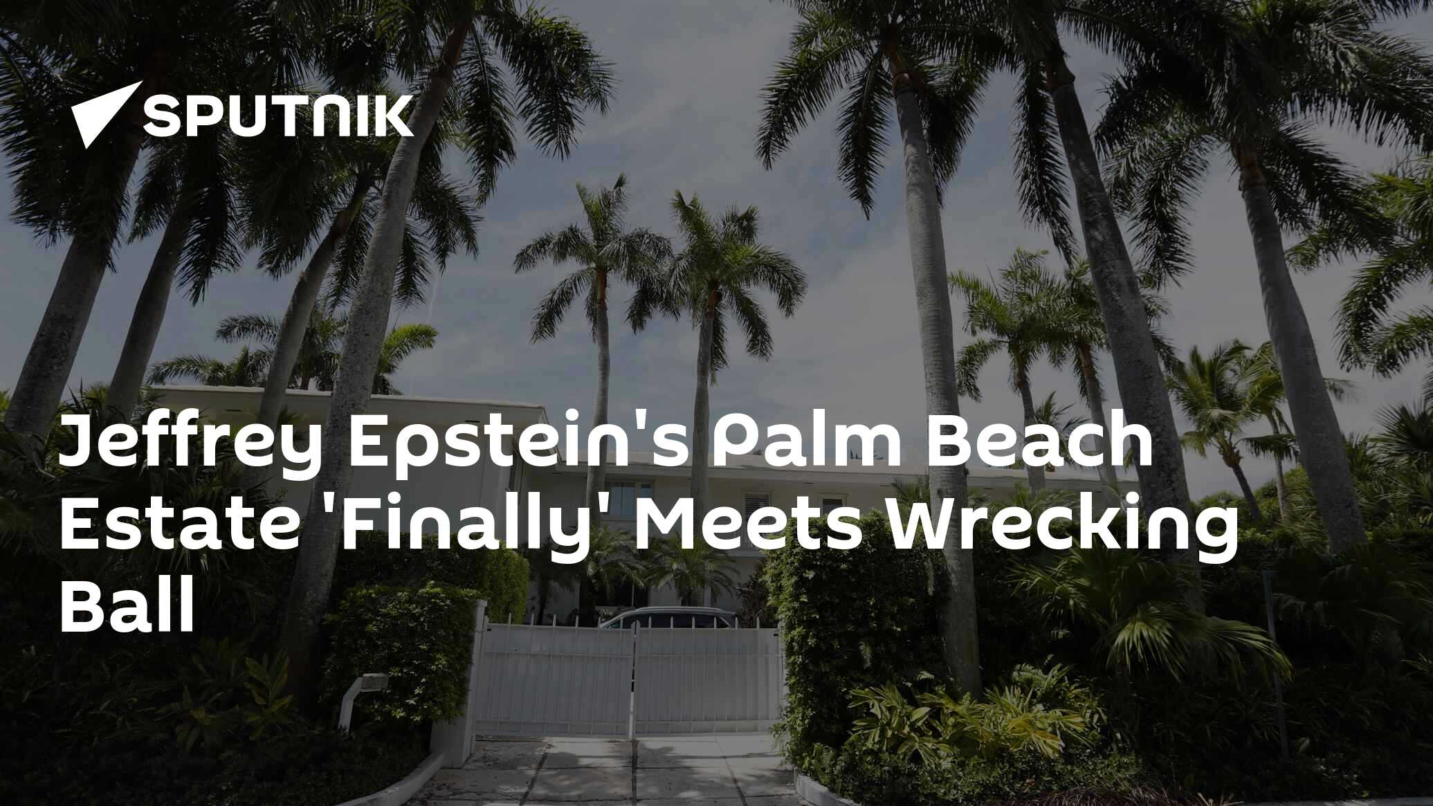 Jeffrey Epsteins Palm Beach Estate Finally Meets Wrecking Ball