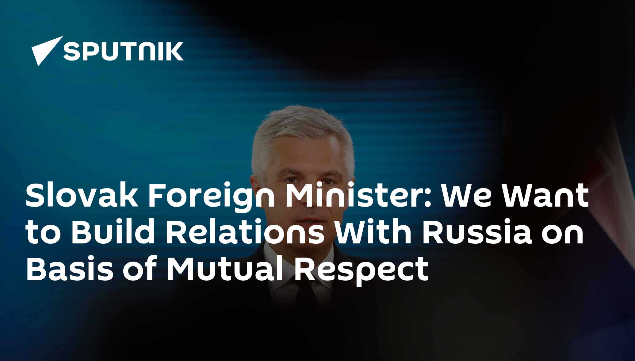 Slovak Foreign Minister: We Want to Build Relations With Russia on ...