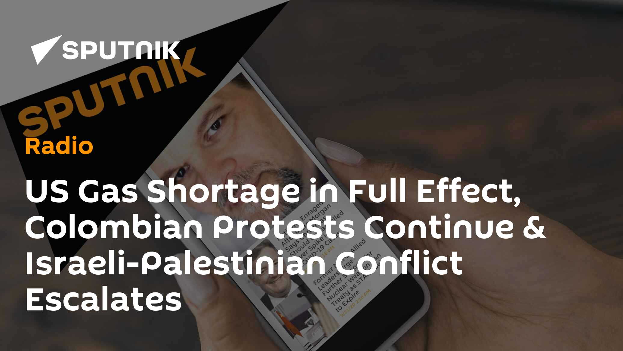 US Gas Shortage in Full Effect, Colombian Protests Continue & Israeli ...