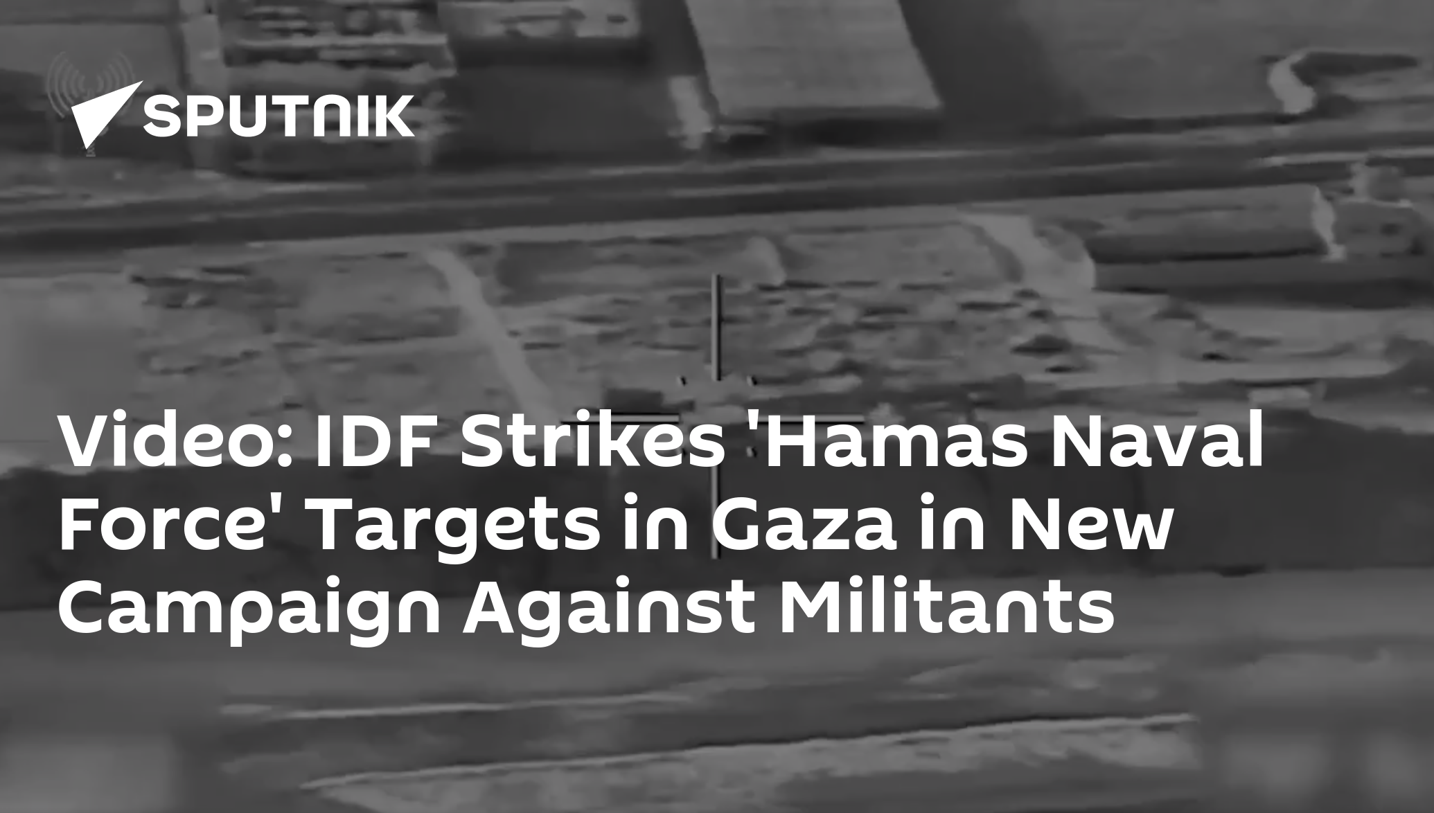 Video: IDF Strikes 'Hamas Naval Force' Targets in Gaza in New Campaign ...