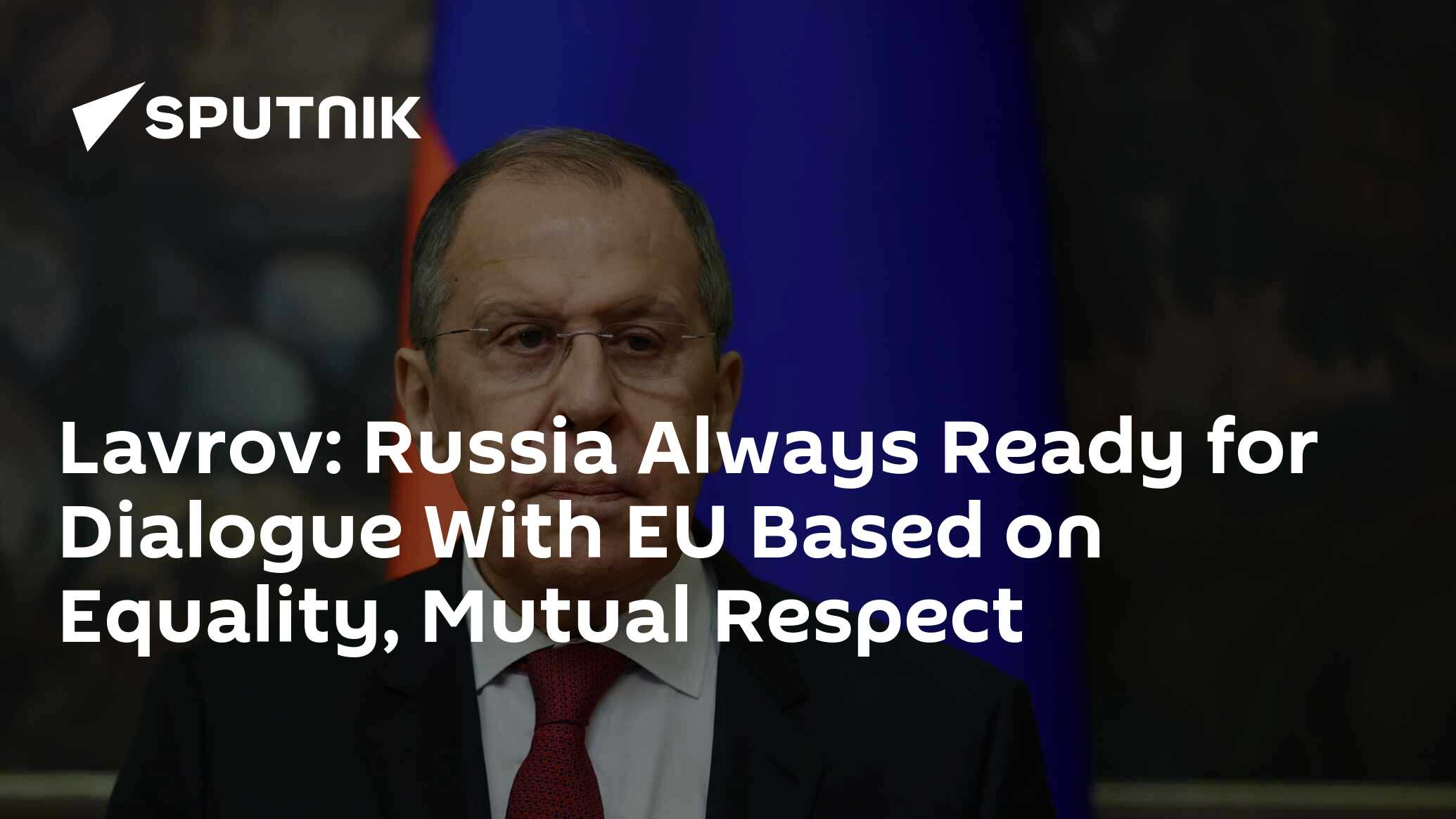 Lavrov: Russia Always Ready for Dialogue With EU Based on Equality ...