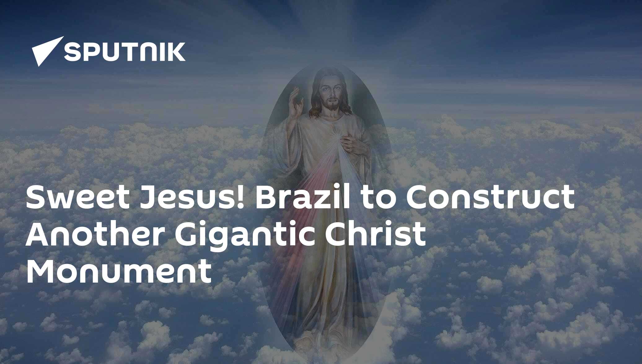 Sweet Jesus! Brazil to Construct Another Gigantic Christ Monument
