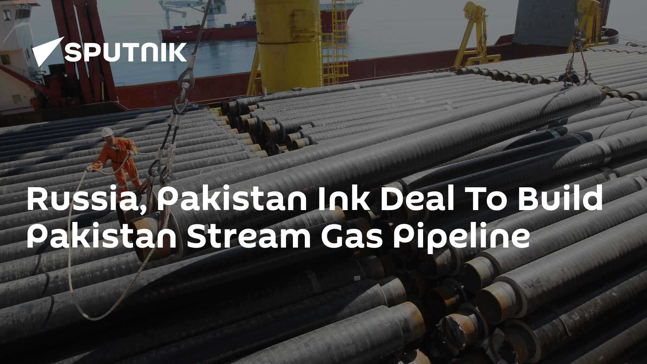 Russia, Pakistan Ink Deal To Build Pakistan Stream Gas Pipeline - 28.05 ...