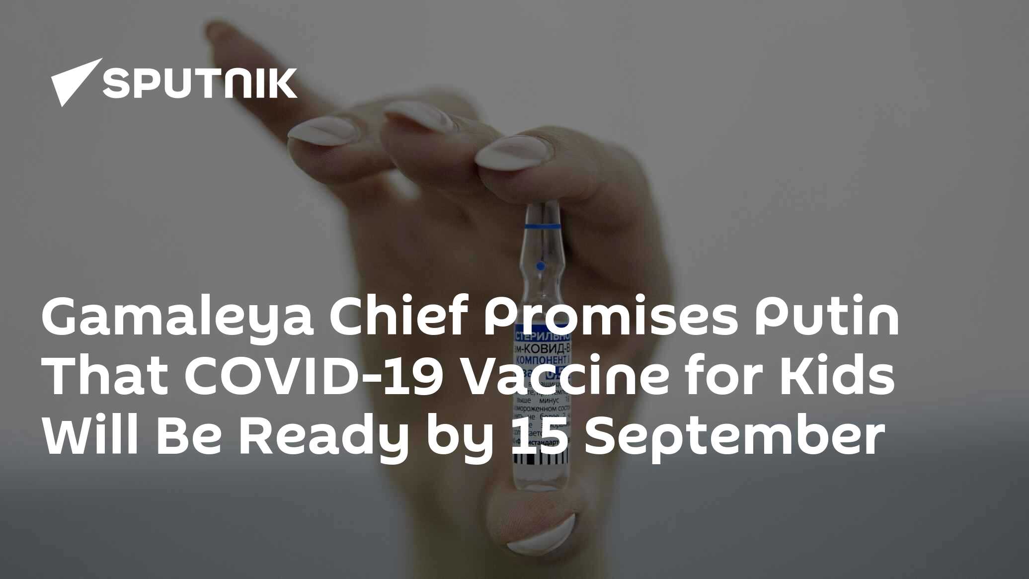Gamaleya Chief Promises Putin That COVID-19 Vaccine for Kids Will Be ...