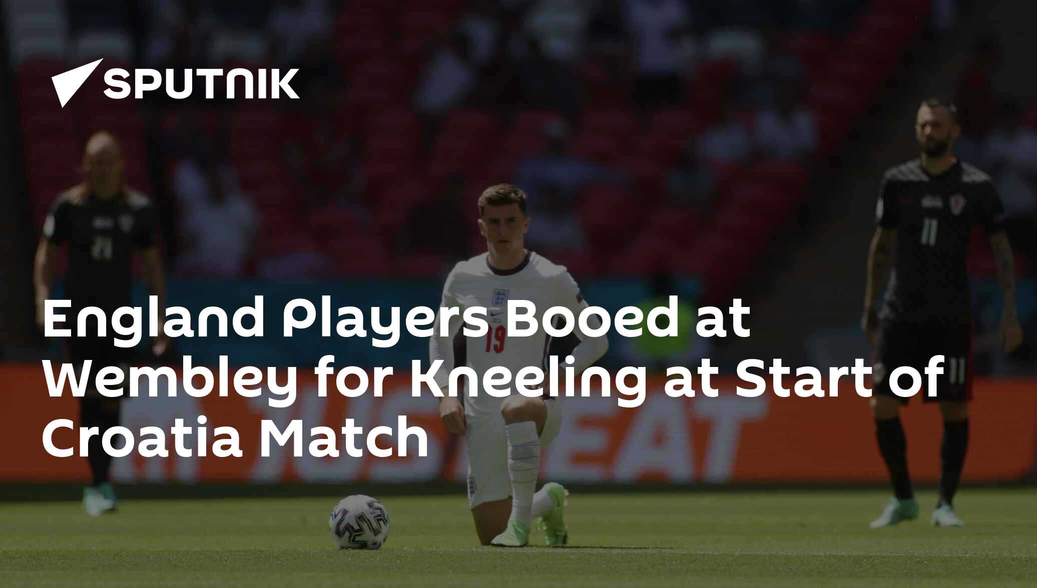England Players Booed at Wembley for Kneeling at Start of Croatia Match ...