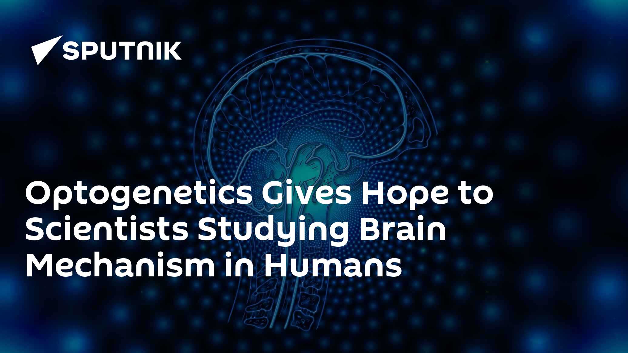 Optogenetics Gives Hope to Scientists Studying Brain Mechanism in Humans