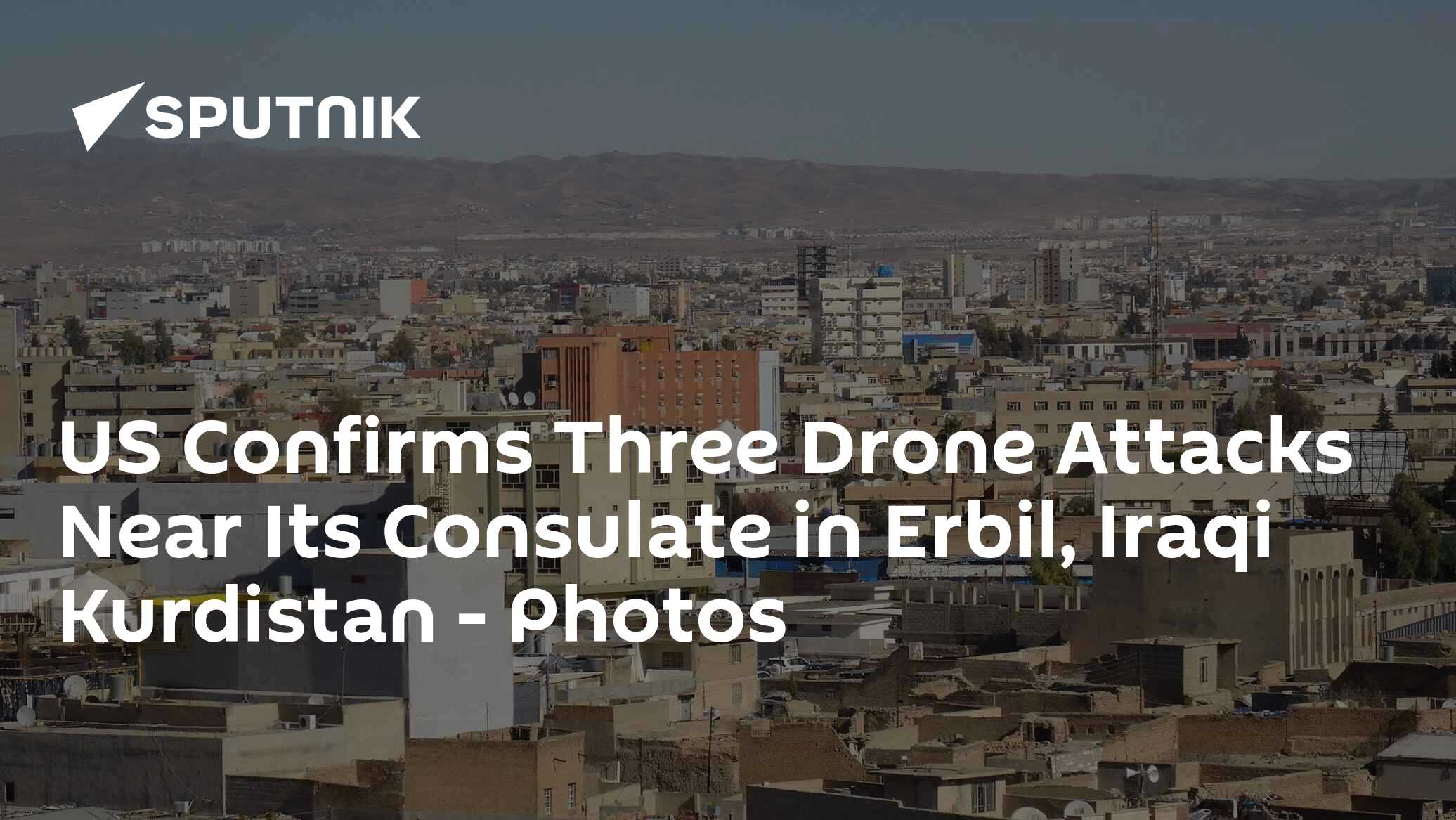 US Confirms Three Drone Attacks Near Its Consulate in Erbil, Iraqi ...