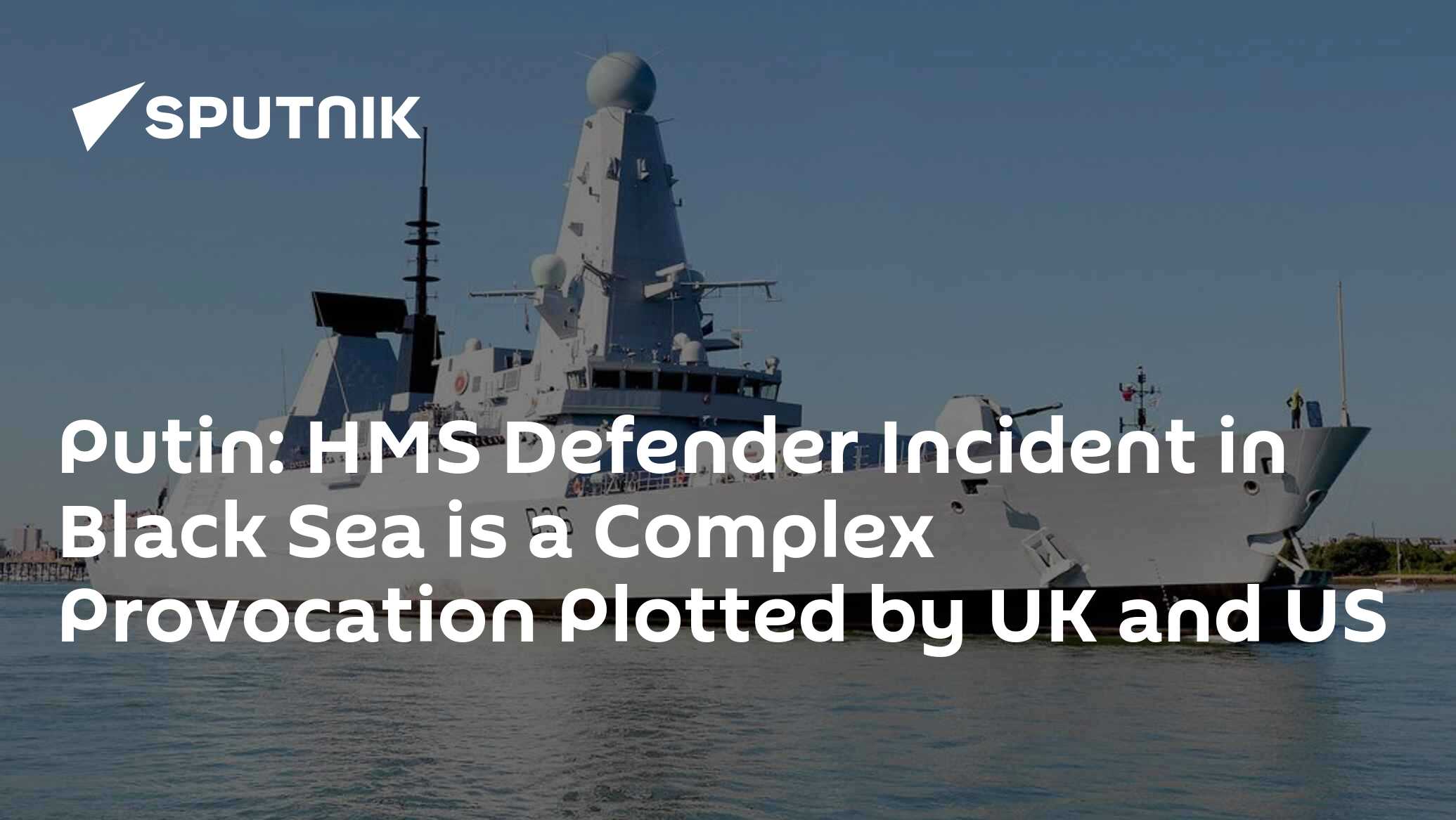 Putin: HMS Defender Incident in Black Sea is a Complex Provocation ...