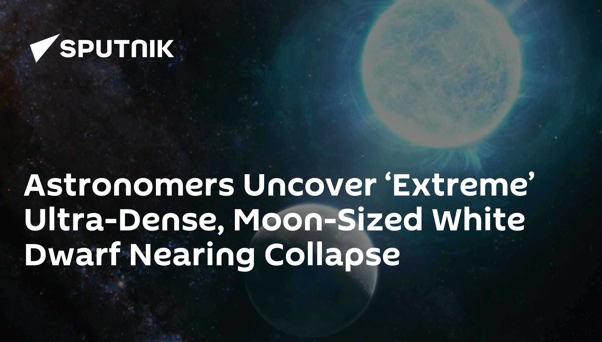 Astronomers Uncover ‘Extreme’ Ultra-Dense, Moon-Sized White Dwarf ...