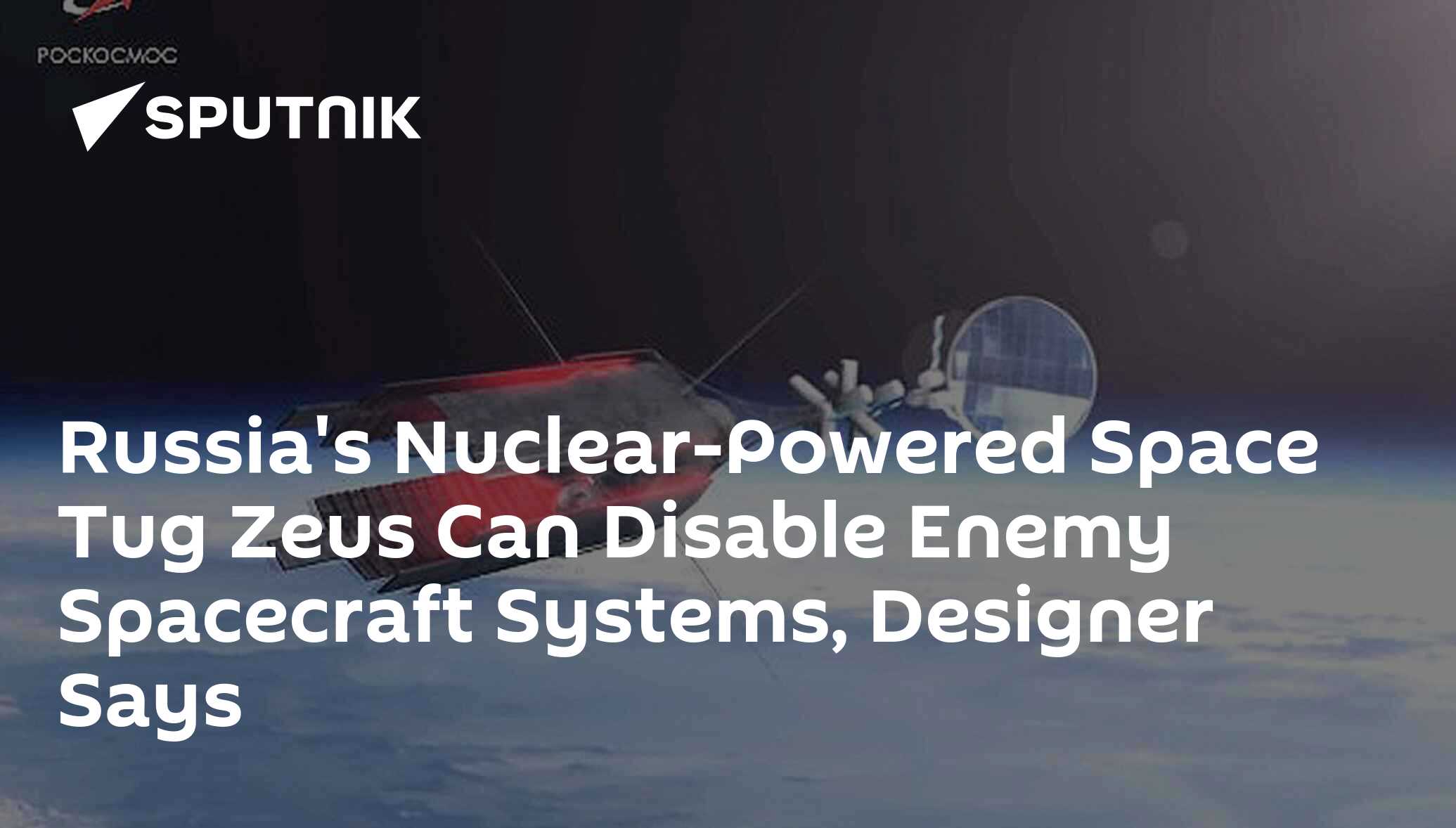 Russia's Nuclear-Powered Space Tug Zeus Can Disable Enemy Spacecraft ...