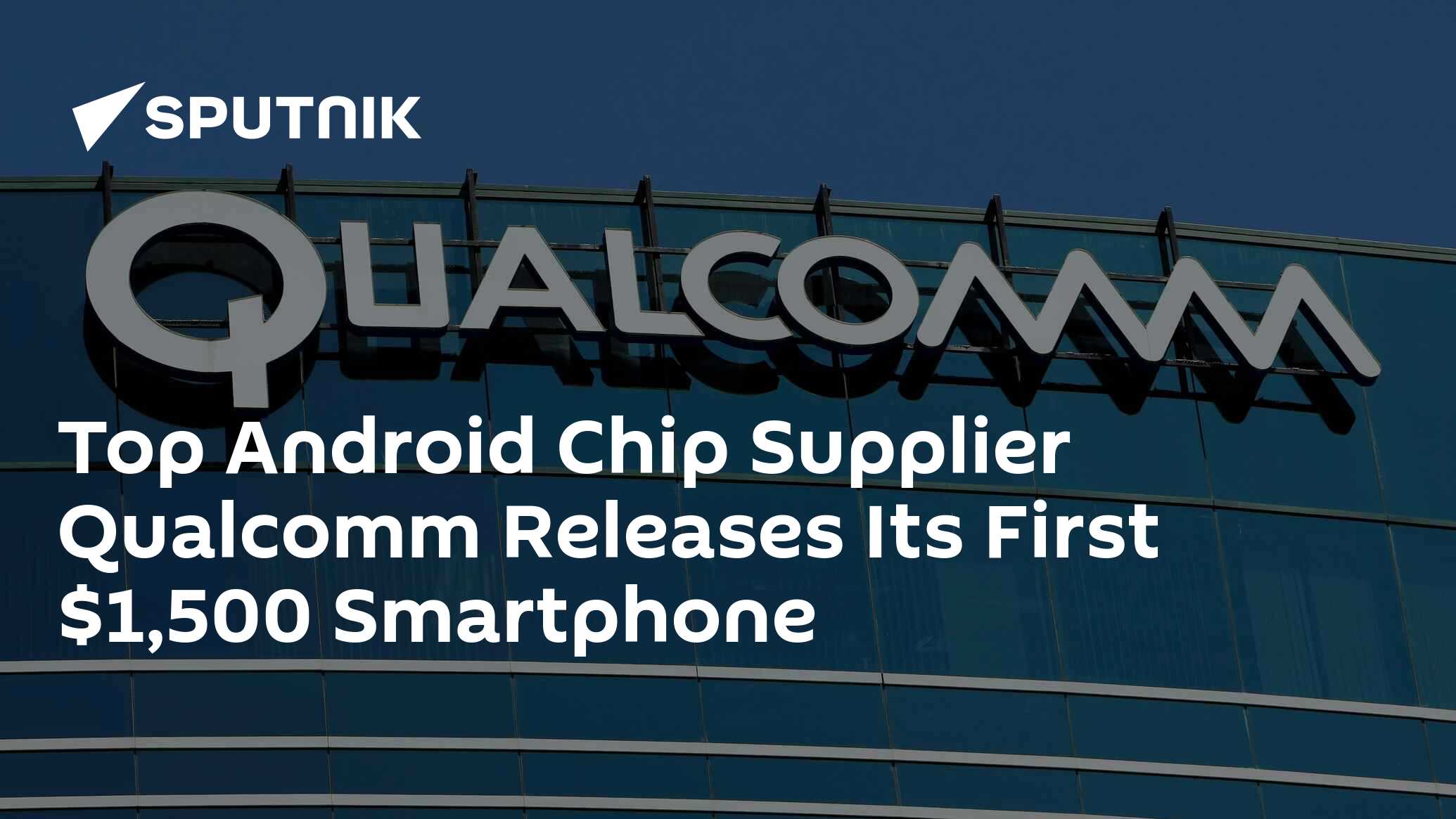 Top Android Chip Supplier Qualcomm Releases Its First $1,500 Smartphone
