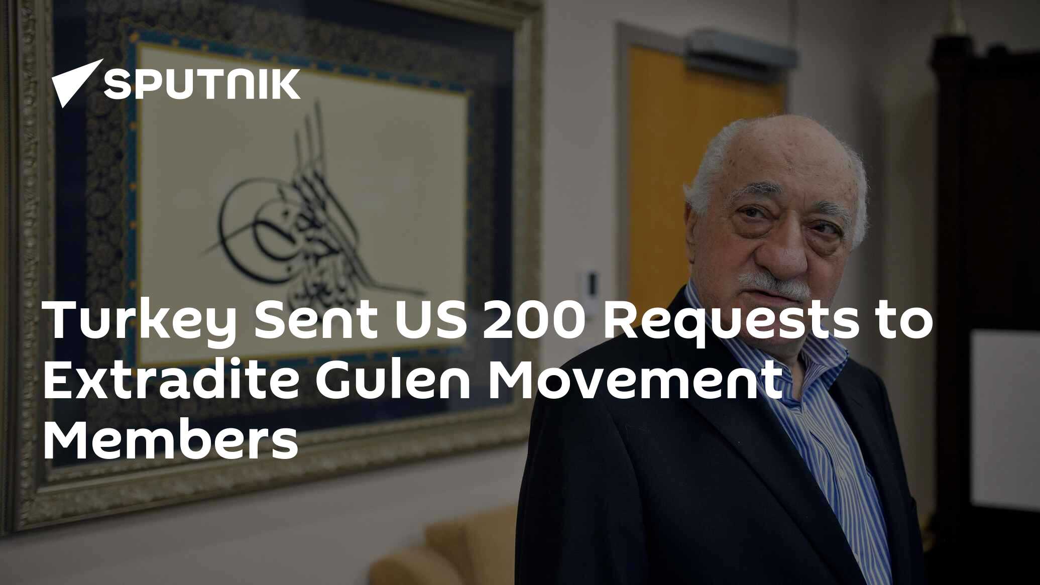 Turkey Sent US 200 Requests to Extradite Gulen Movement Members - 16.07 ...