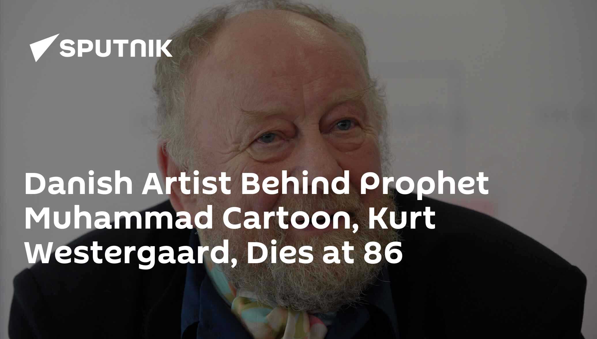 Danish Artist Behind Prophet Muhammad Cartoon, Kurt Westergaard, Dies ...