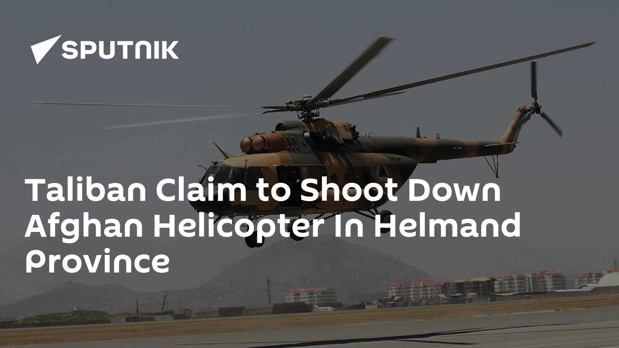 Taliban Claim to Shoot Down Afghan Helicopter In Helmand Province
