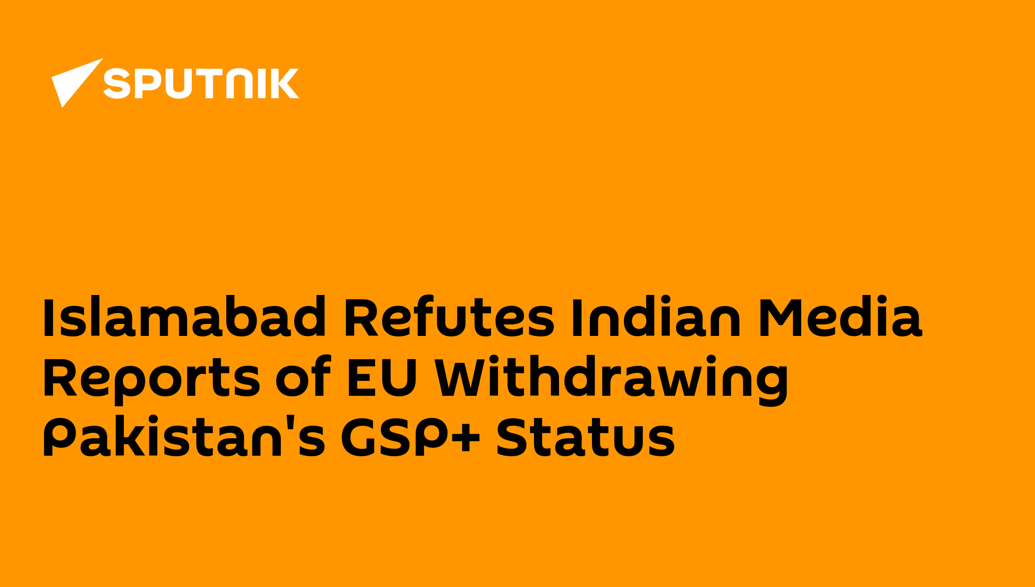Islamabad Refutes Indian Media Reports of EU Withdrawing Pakistan's ...
