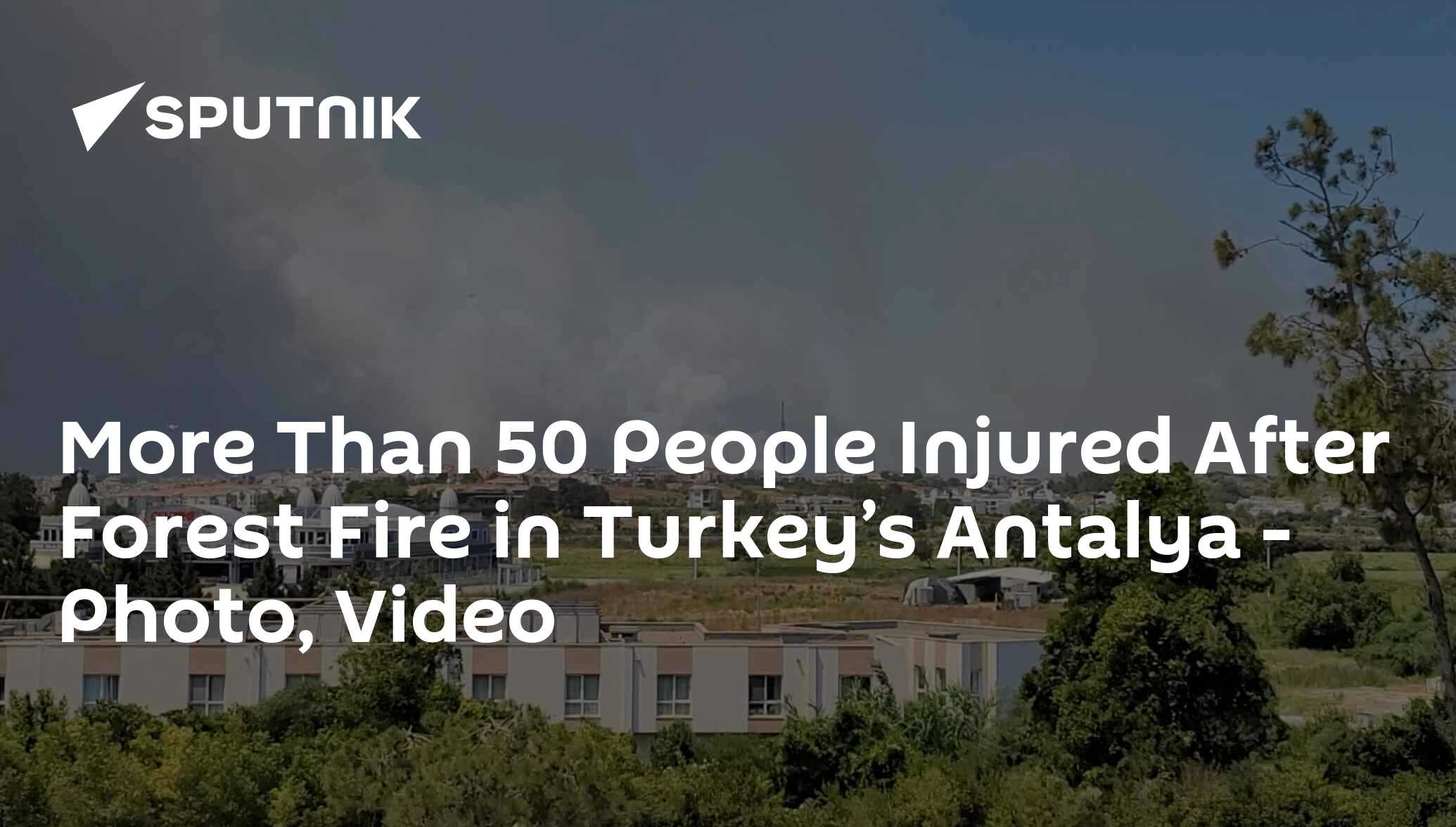 More Than 50 People Injured After Forest Fire in Turkey’s Antalya ...