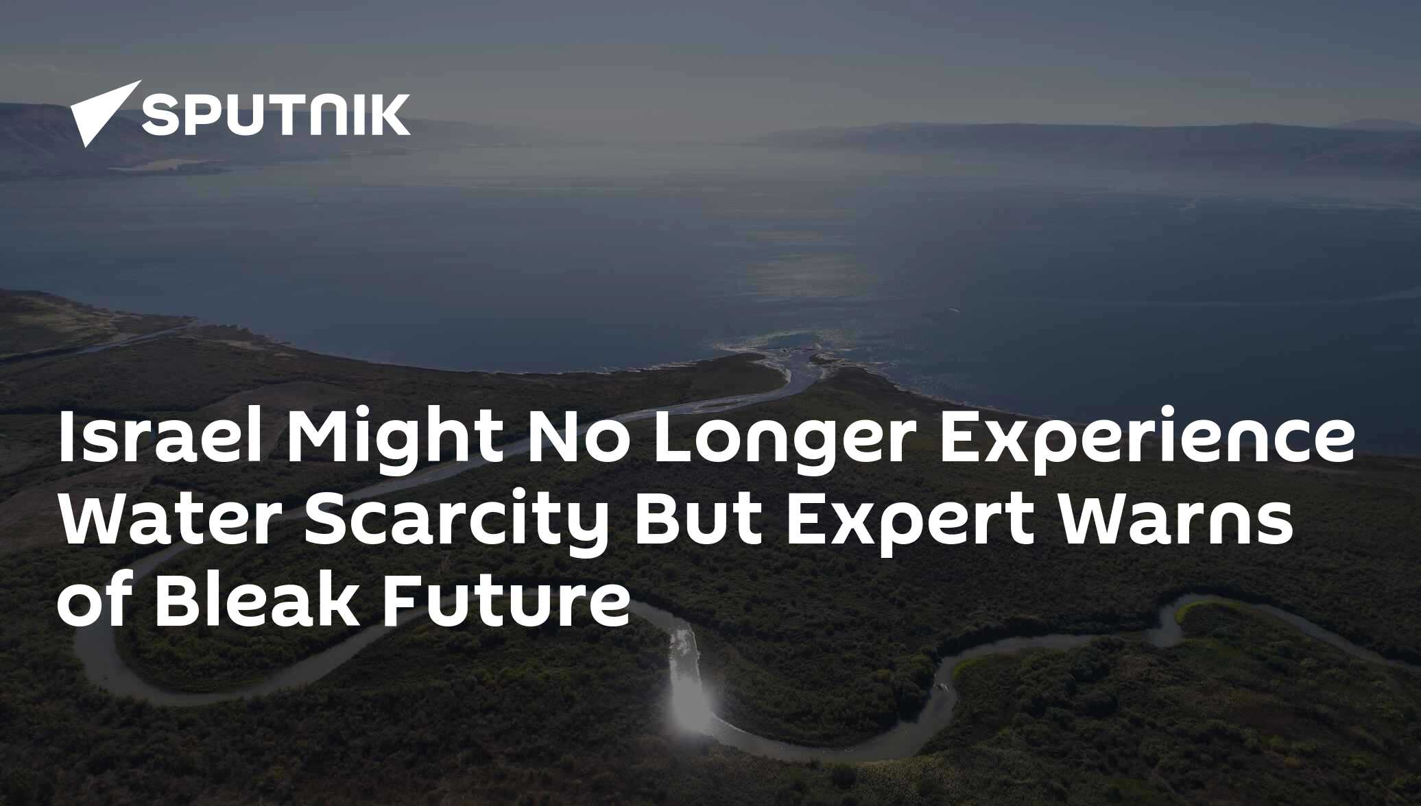 Israel Might No Longer Experience Water Scarcity But Expert Warns of ...