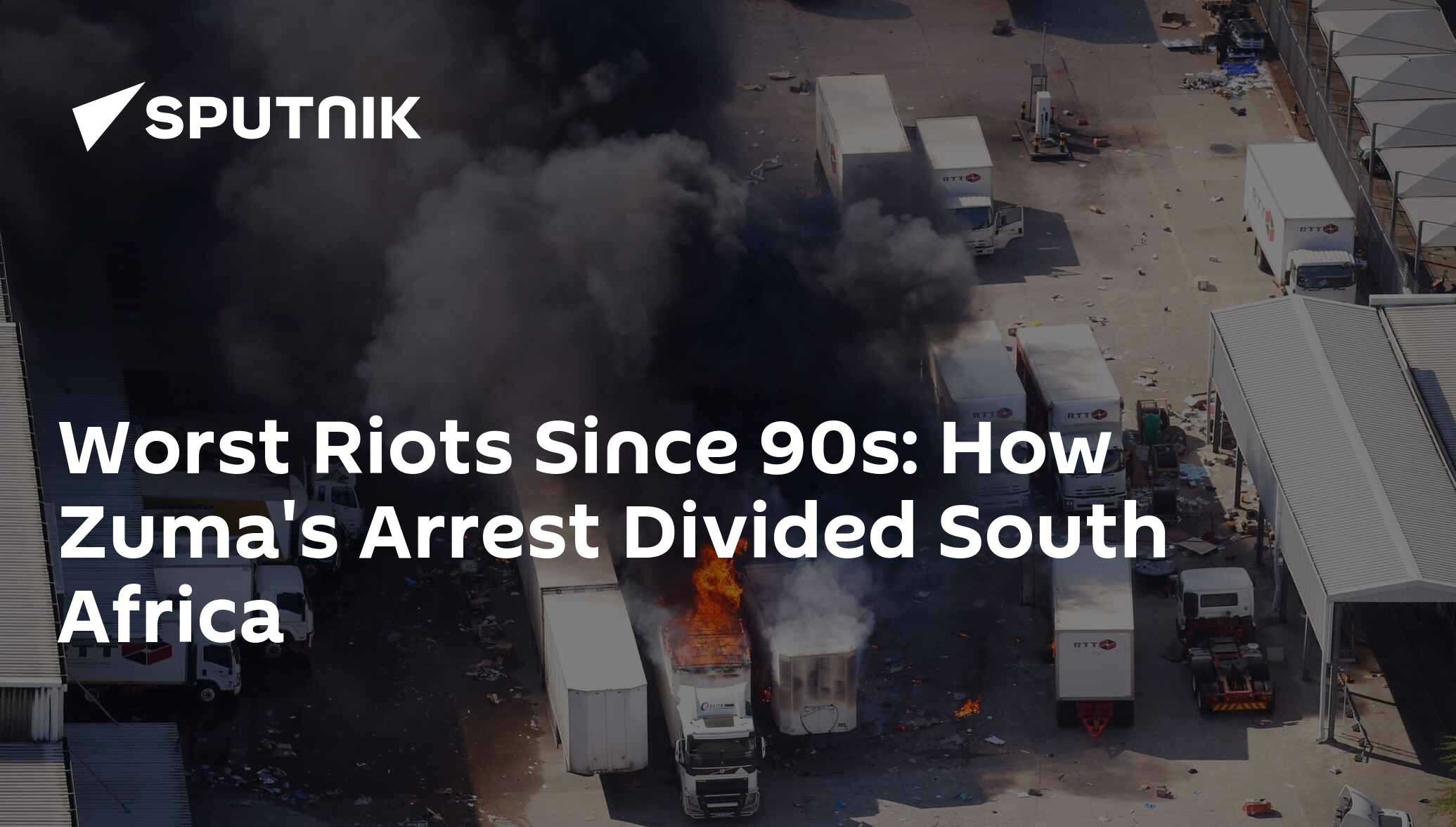 Worst Riots Since 90s: How Zuma's Arrest Divided South Africa - 29.07. ...