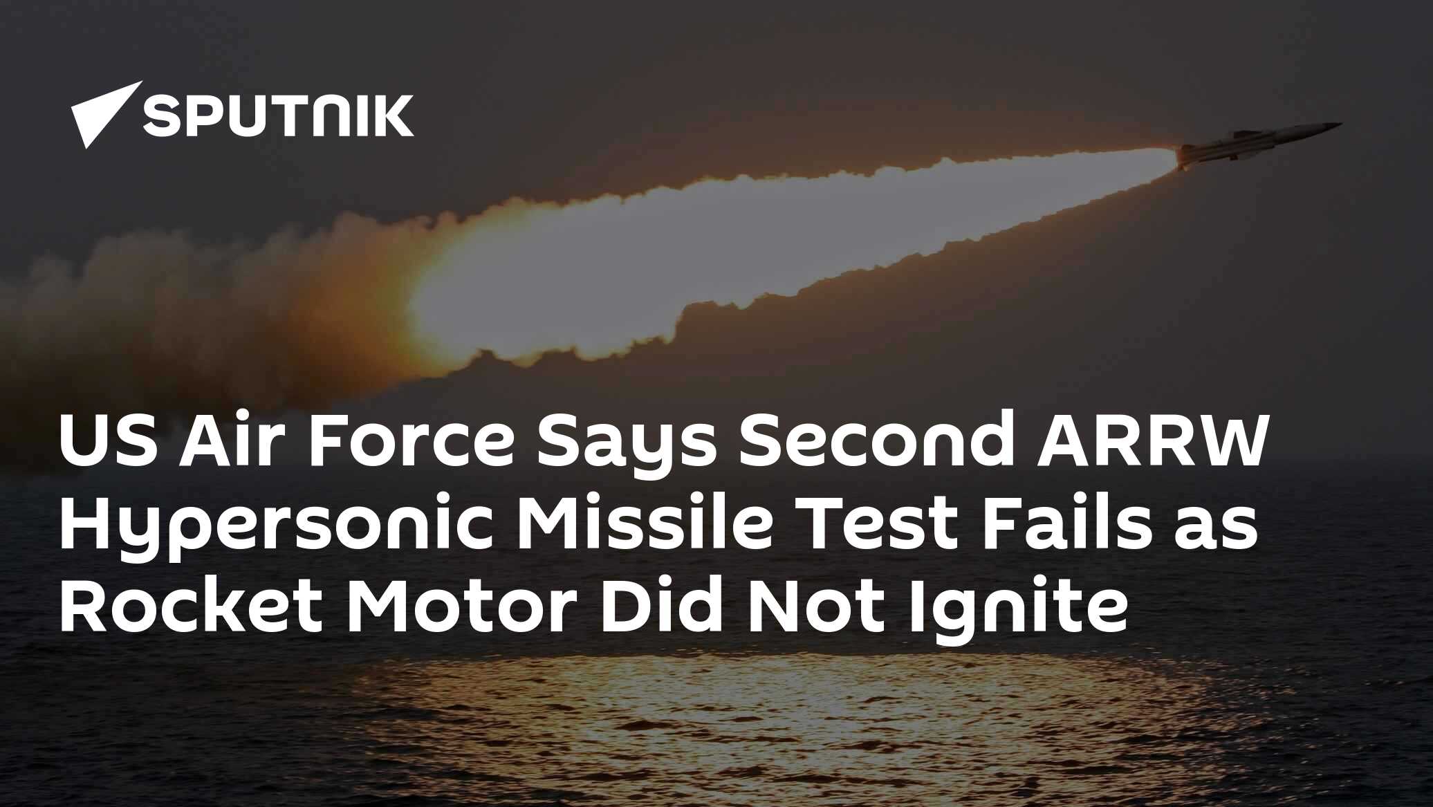 US Air Force Says Second ARRW Hypersonic Missile Test Fails as Rocket ...