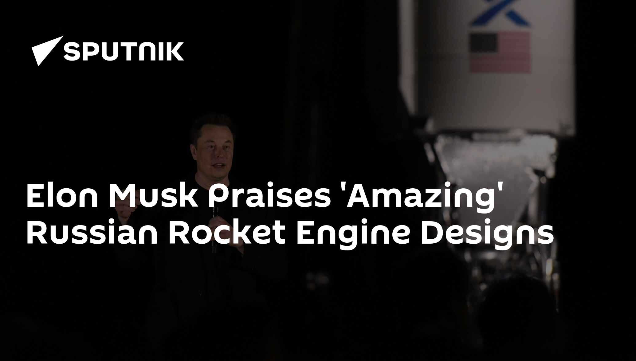 Elon Musk Praises 'Amazing' Russian Rocket Engine Designs - 04.08.2021 ...