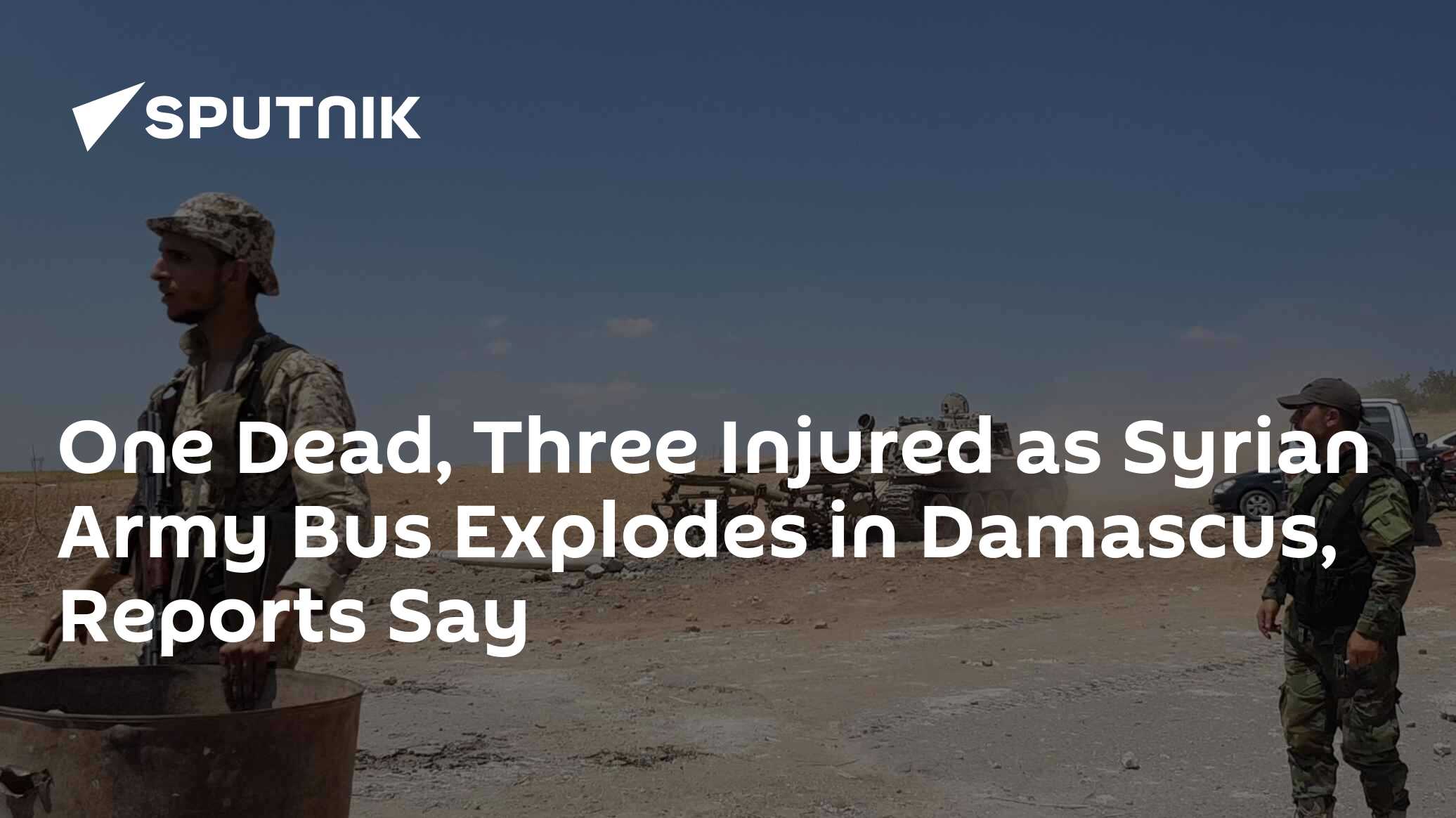 One Dead, Three Injured as Syrian Army Bus Explodes in Damascus ...