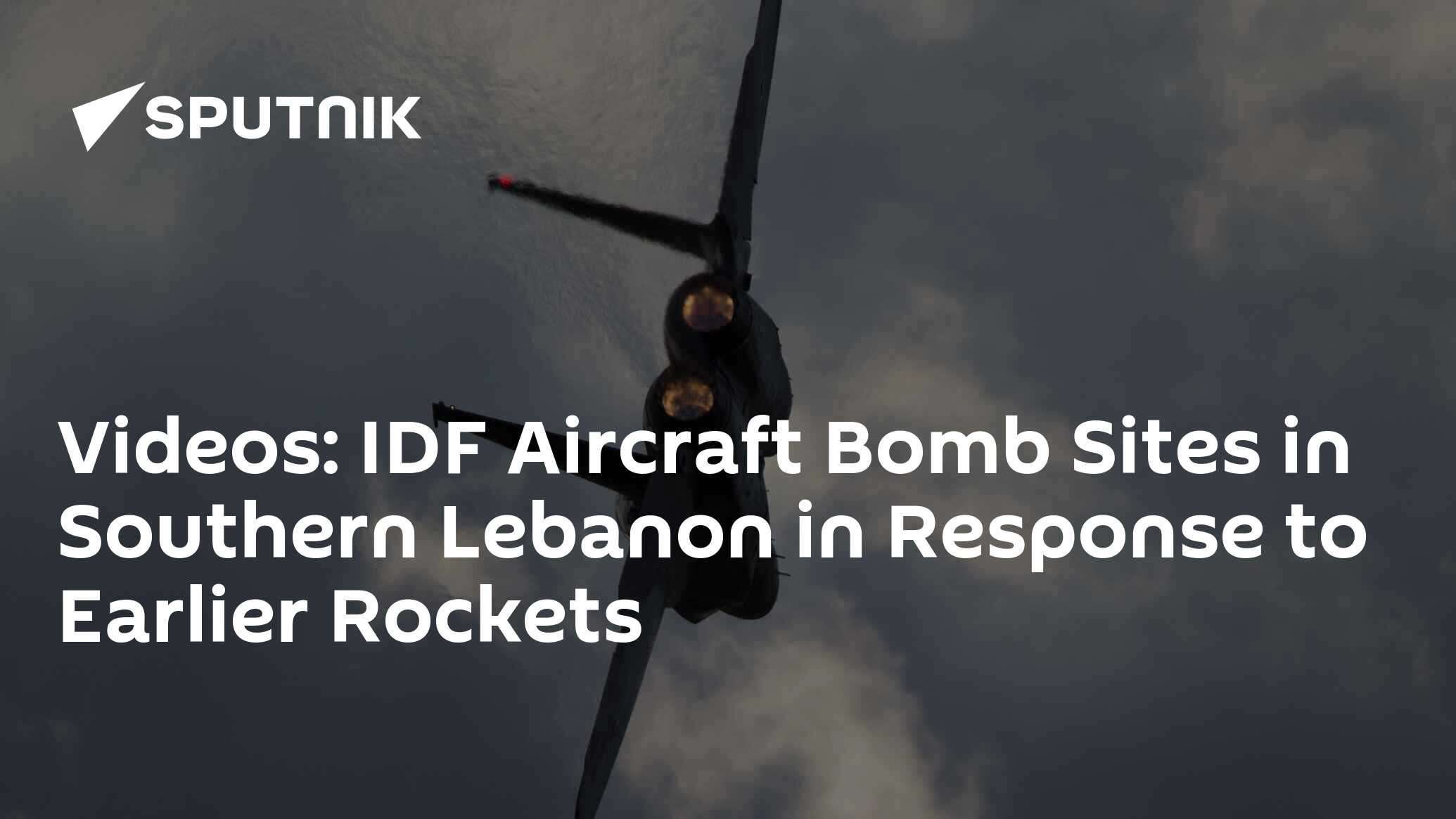 Videos: IDF Aircraft Bomb Sites in Southern Lebanon in Response to ...