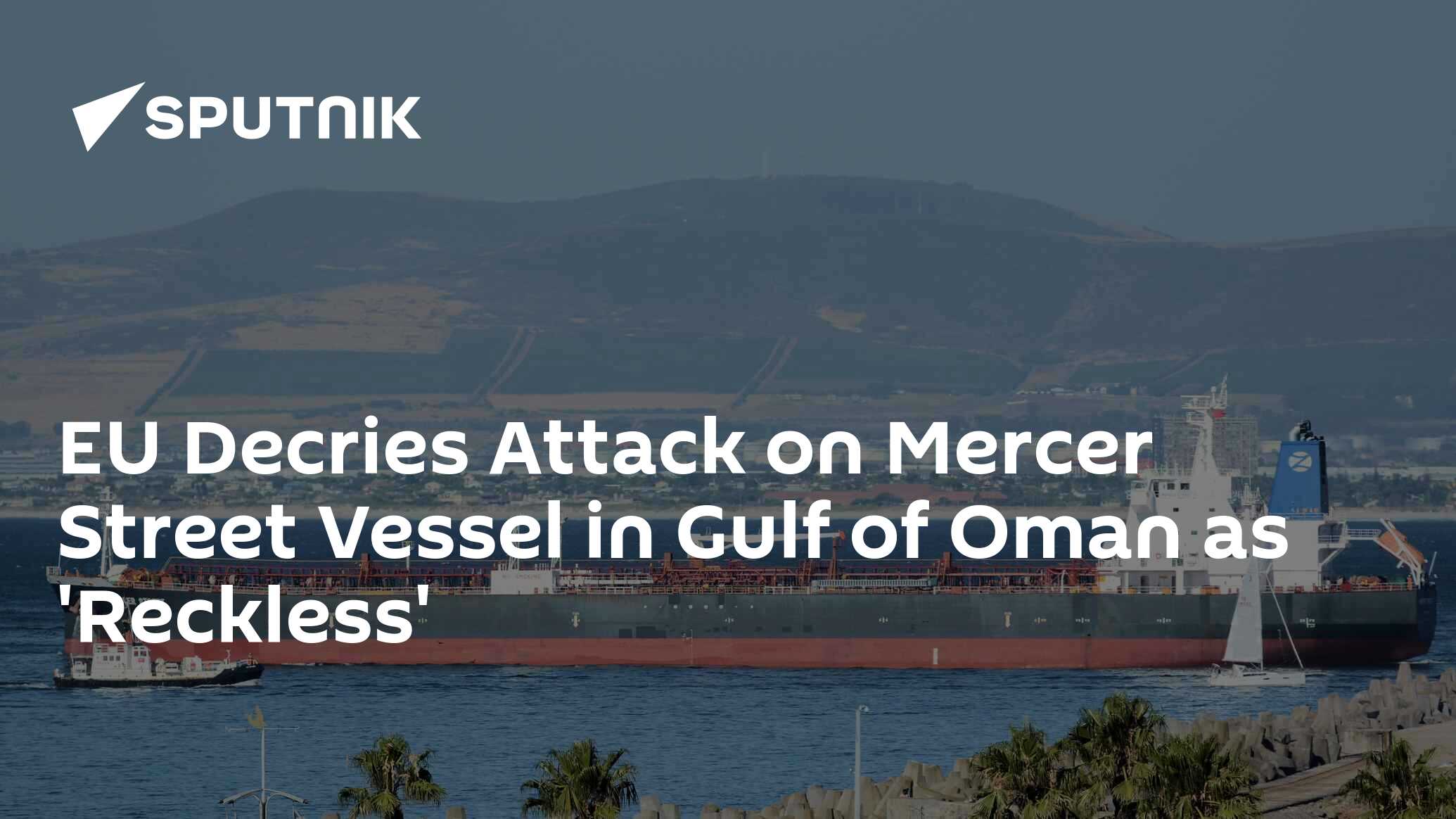 EU Decries Attack on Mercer Street Vessel in Gulf of Oman as 'Reckless ...