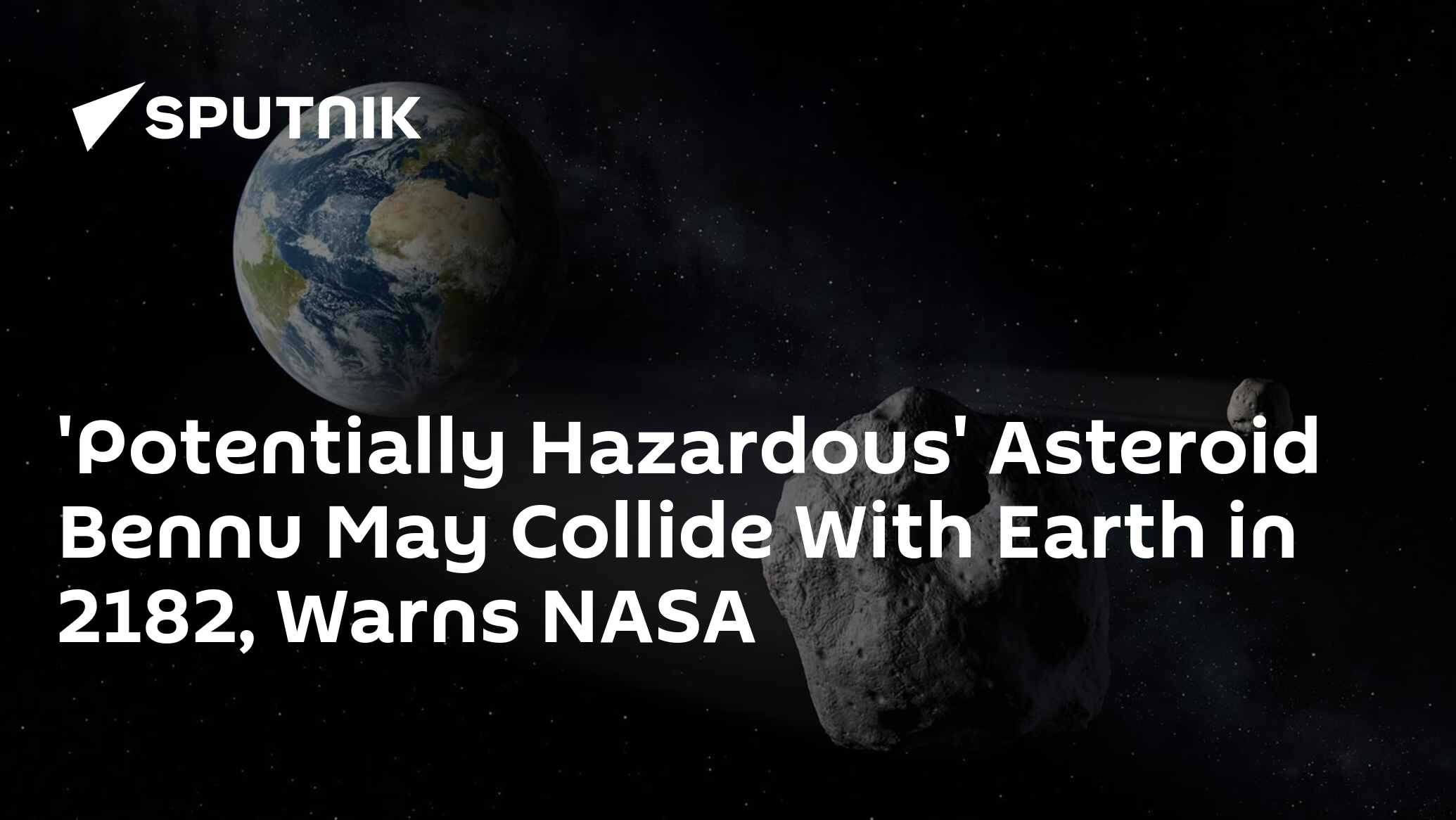 'Potentially Hazardous' Asteroid Bennu May Collide With Earth in 2182 ...