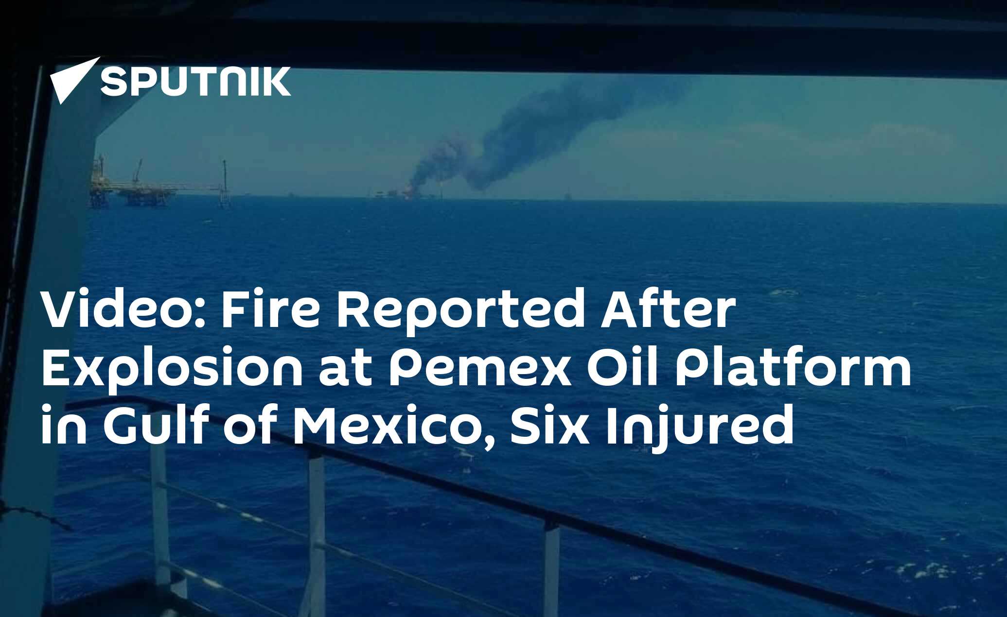 Video: Fire Reported After Explosion at Pemex Oil Platform in Gulf of ...