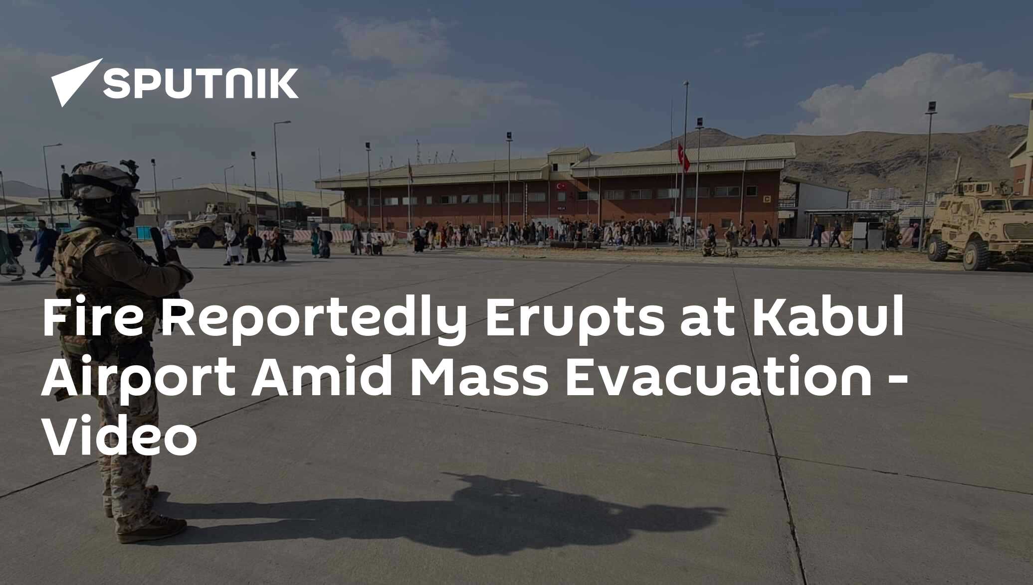 Fire Reportedly Erupts at Kabul Airport Amid Mass Evacuation - Video