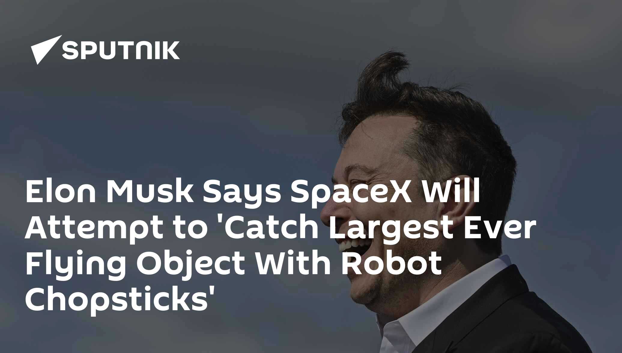 Elon Musk Says SpaceX Will Attempt to 'Catch Largest Ever Flying Object ...
