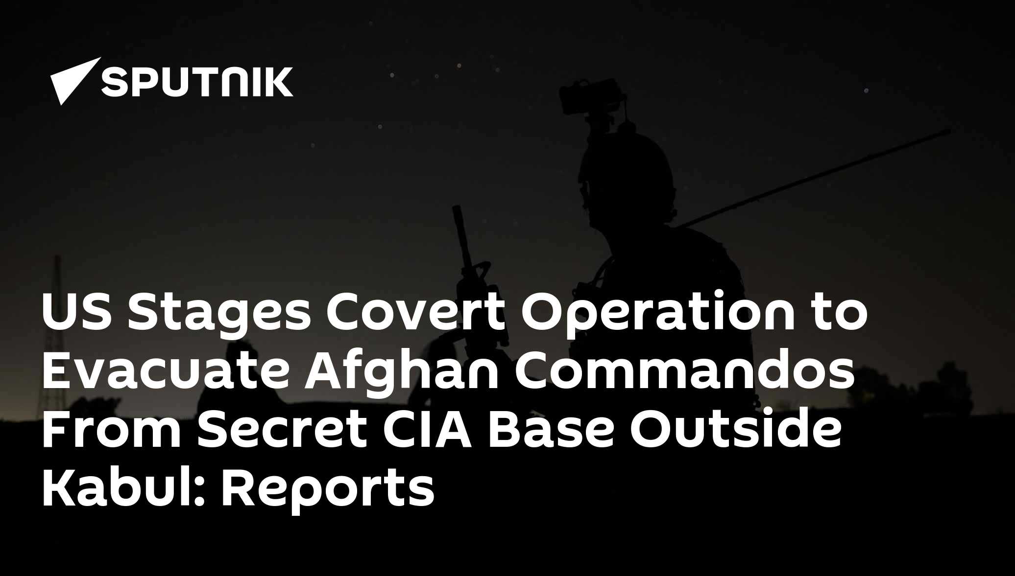US Stages Covert Operation to Evacuate Afghan Commandos From Secret CIA ...