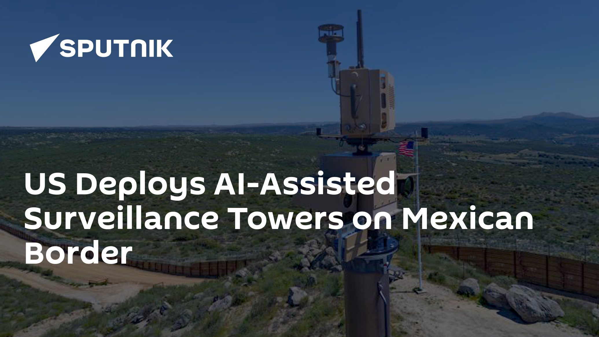 US Deploys AI-Assisted Surveillance Towers on Mexican Border - 06.09. ...