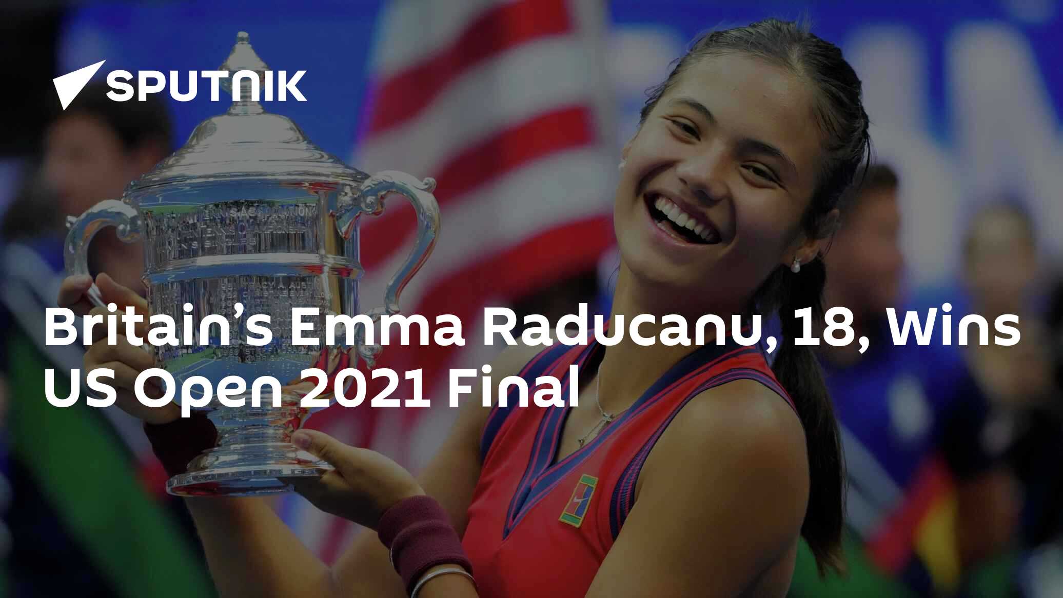 Britain’s Emma Raducanu, 18, Wins US Open 2021 Final - 12.09.2021 ...