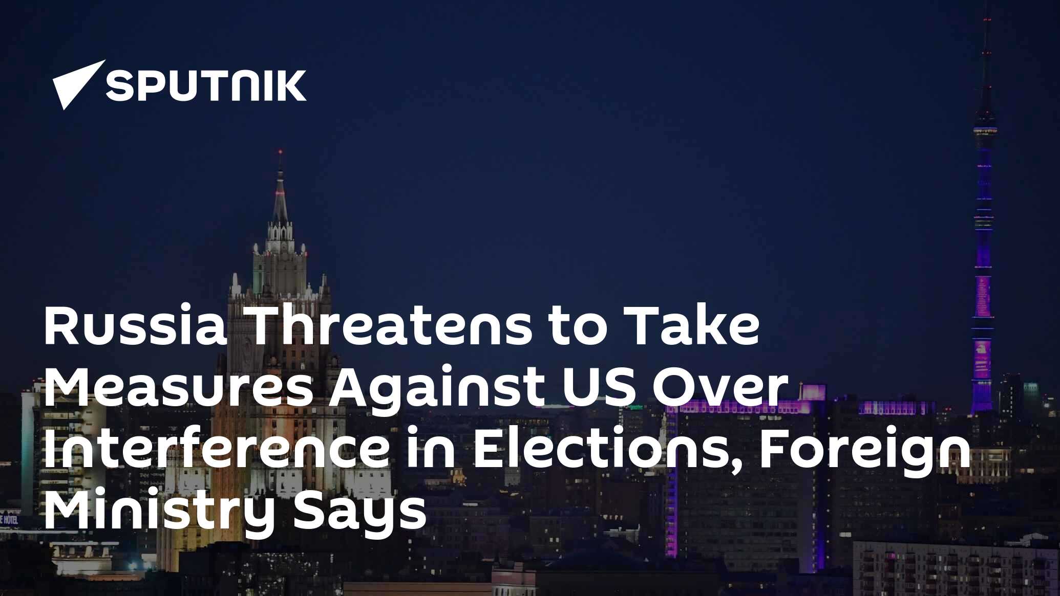 Russia Threatens to Take Measures Against US Over Interference in ...