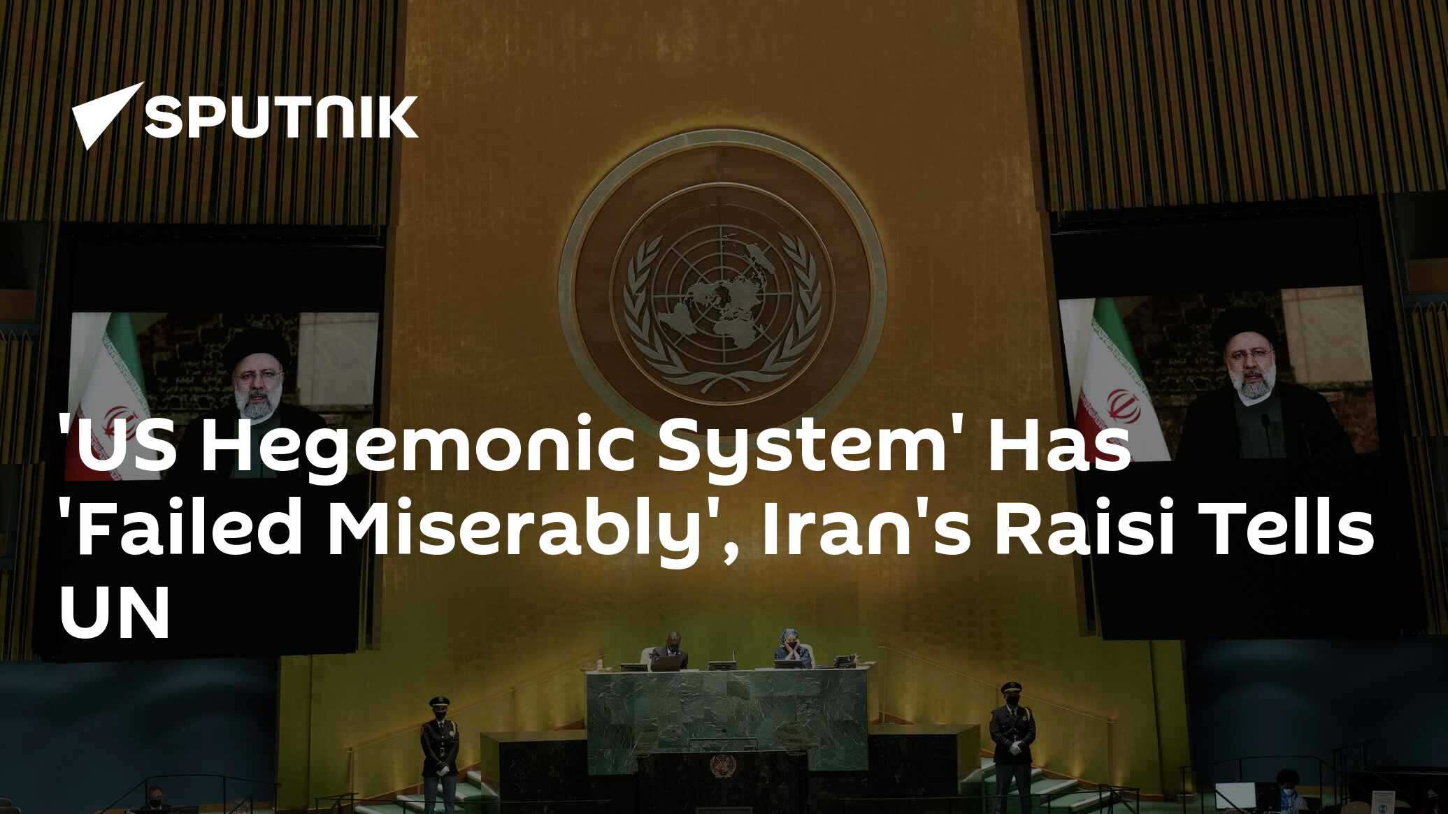 'US Hegemonic System' Has 'Failed Miserably', Iran's Raisi Tells UN ...
