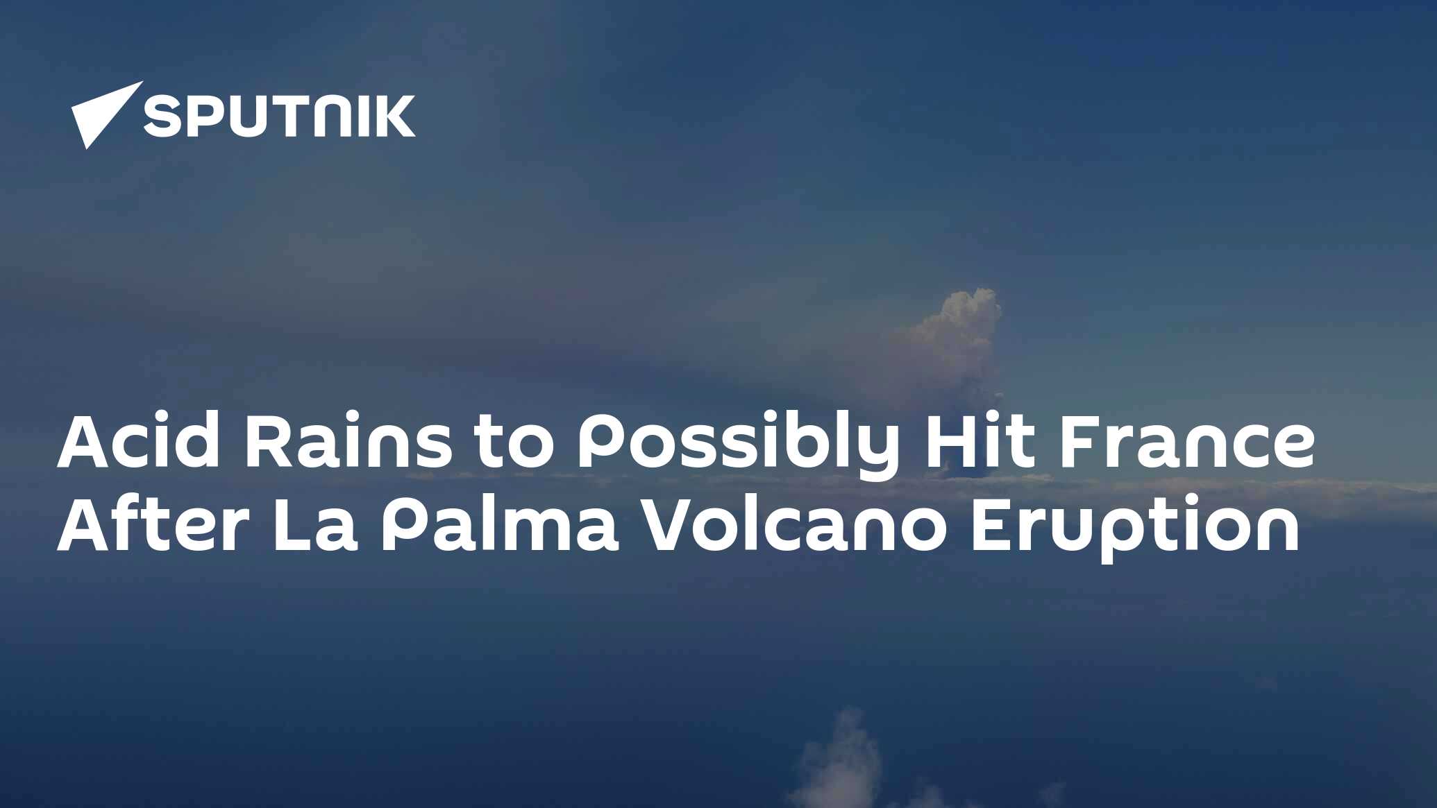 Acid Rains to Possibly Hit France After La Palma Volcano Eruption - 23. ...