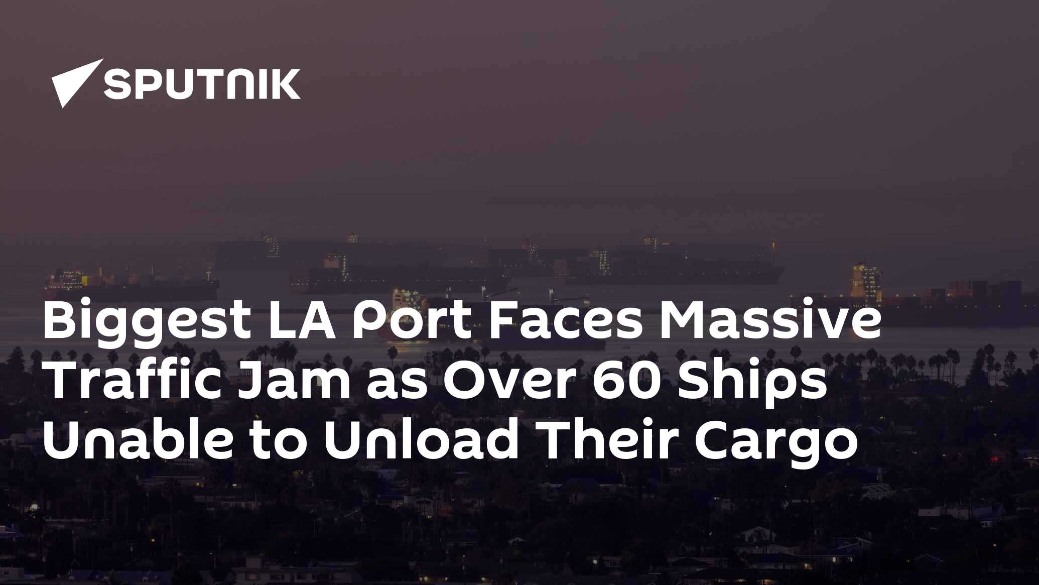 Biggest LA Port Faces Massive Traffic Jam as Over 60 Ships Unable to ...