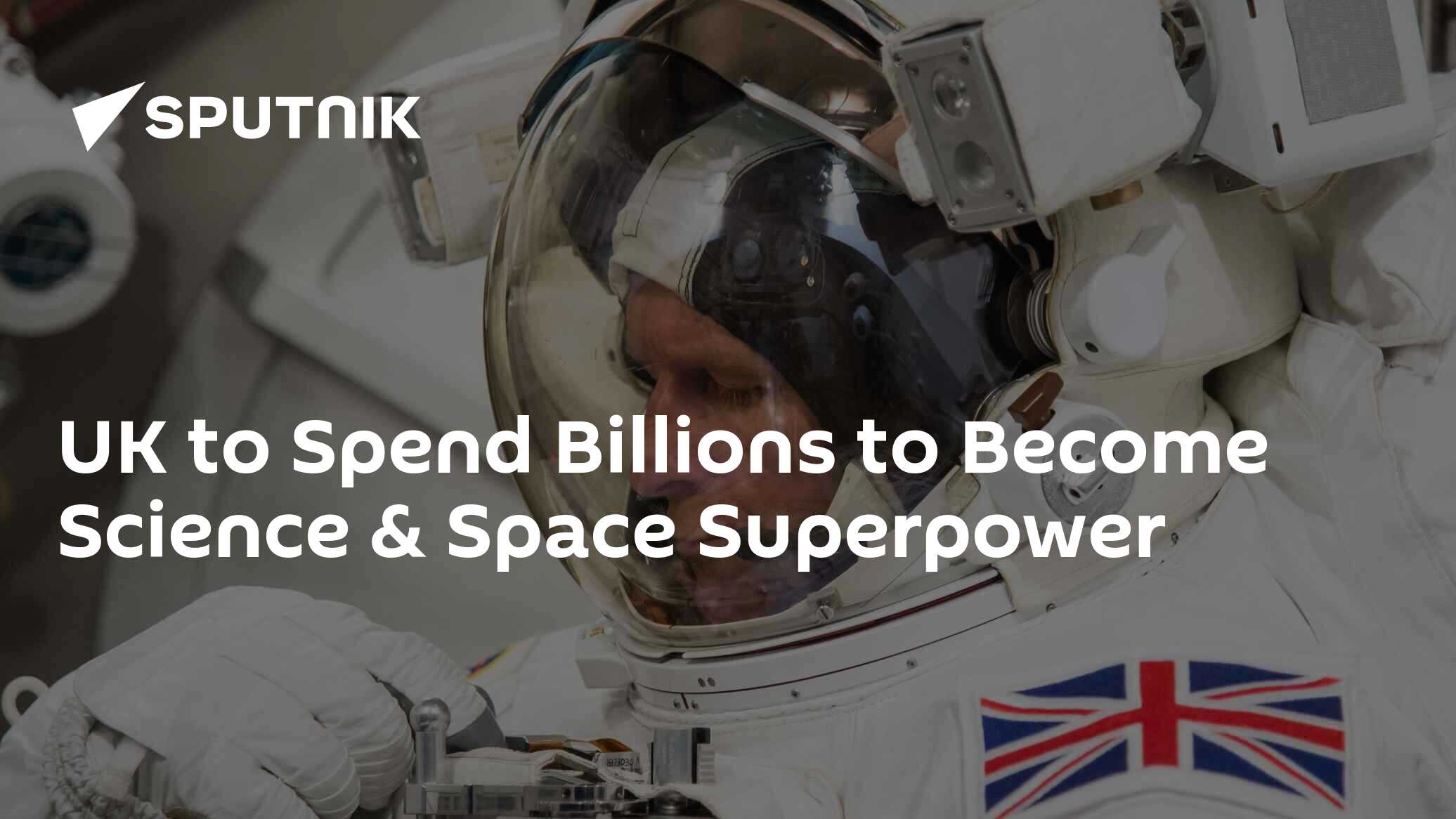 UK to Spend Billions to Become Science & Space Superpower - 27.09.2021 ...