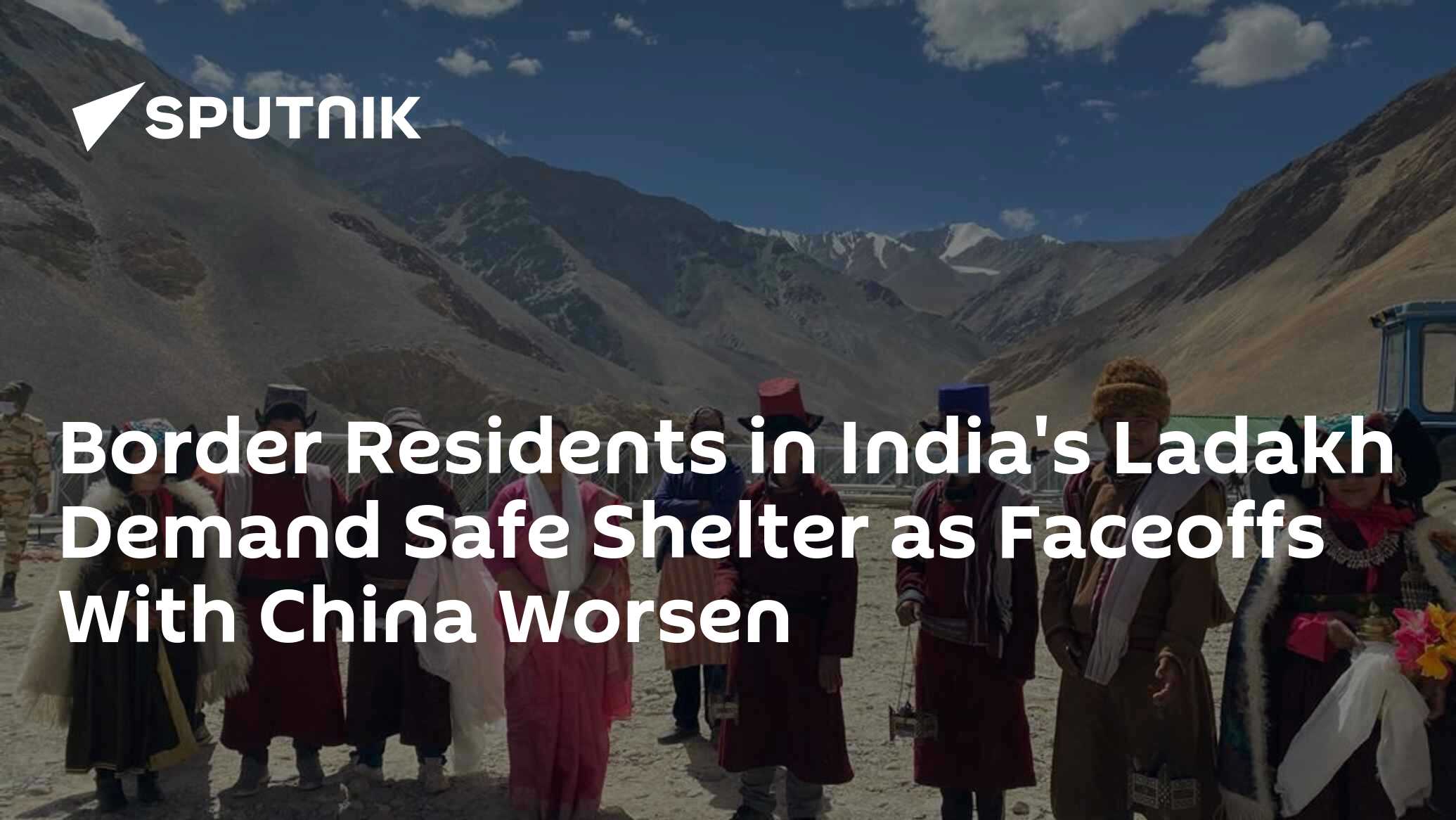 Border Residents in India's Ladakh Demand Safe Shelter as Faceoffs With ...