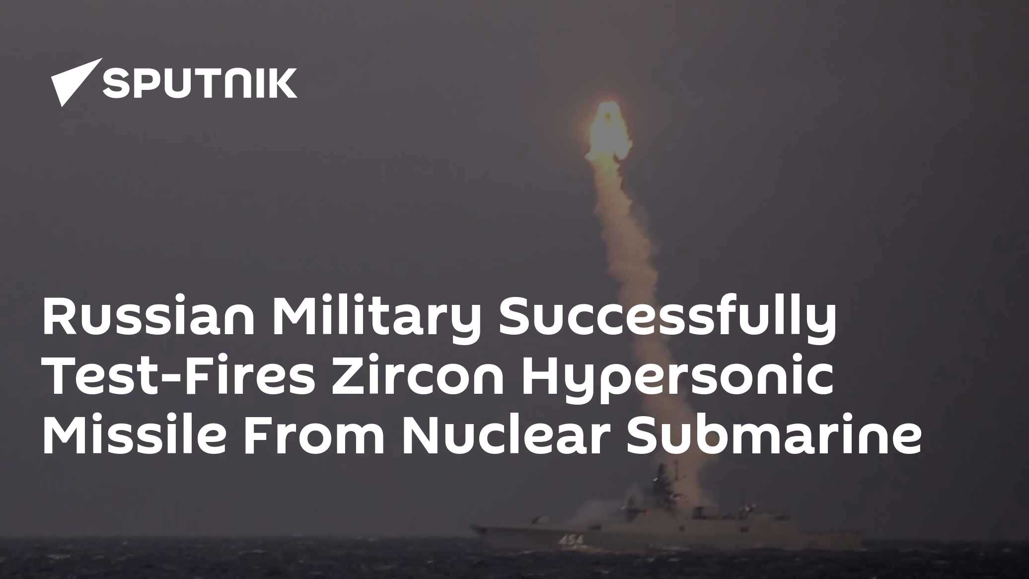 Russian Military Successfully Test Fires Zircon Hypersonic Missile From