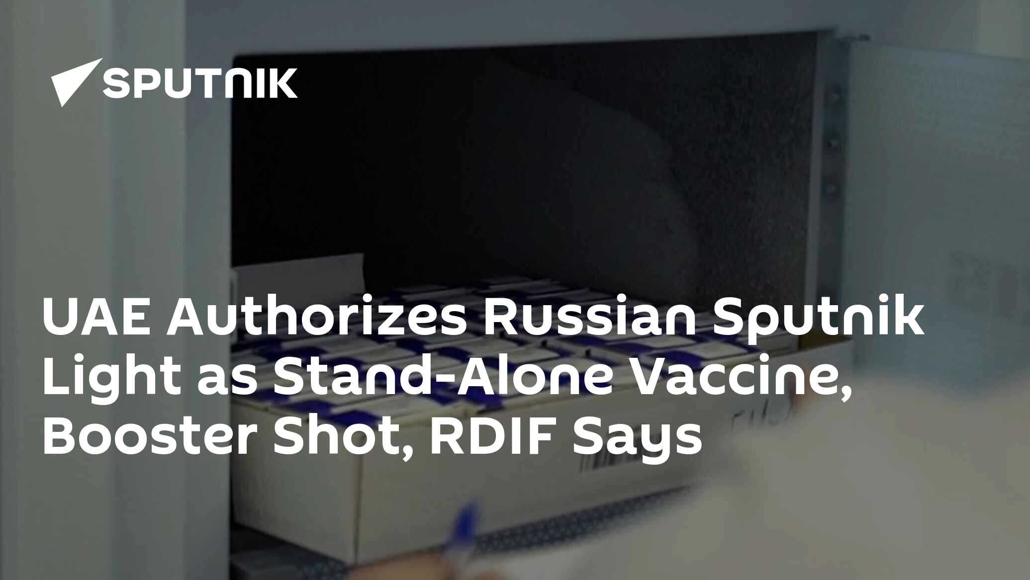 UAE Authorizes Russian Sputnik Light as Stand-Alone Vaccine, Booster ...