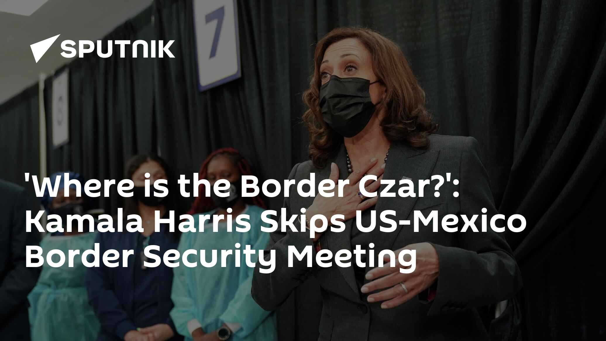 Where Is The Border Czar Kamala Harris Skips Us Mexico Border